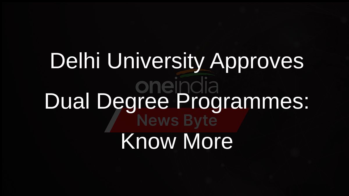 Delhi Universitys Academic Council Approves Dual Degree Programmes - Oneindia News