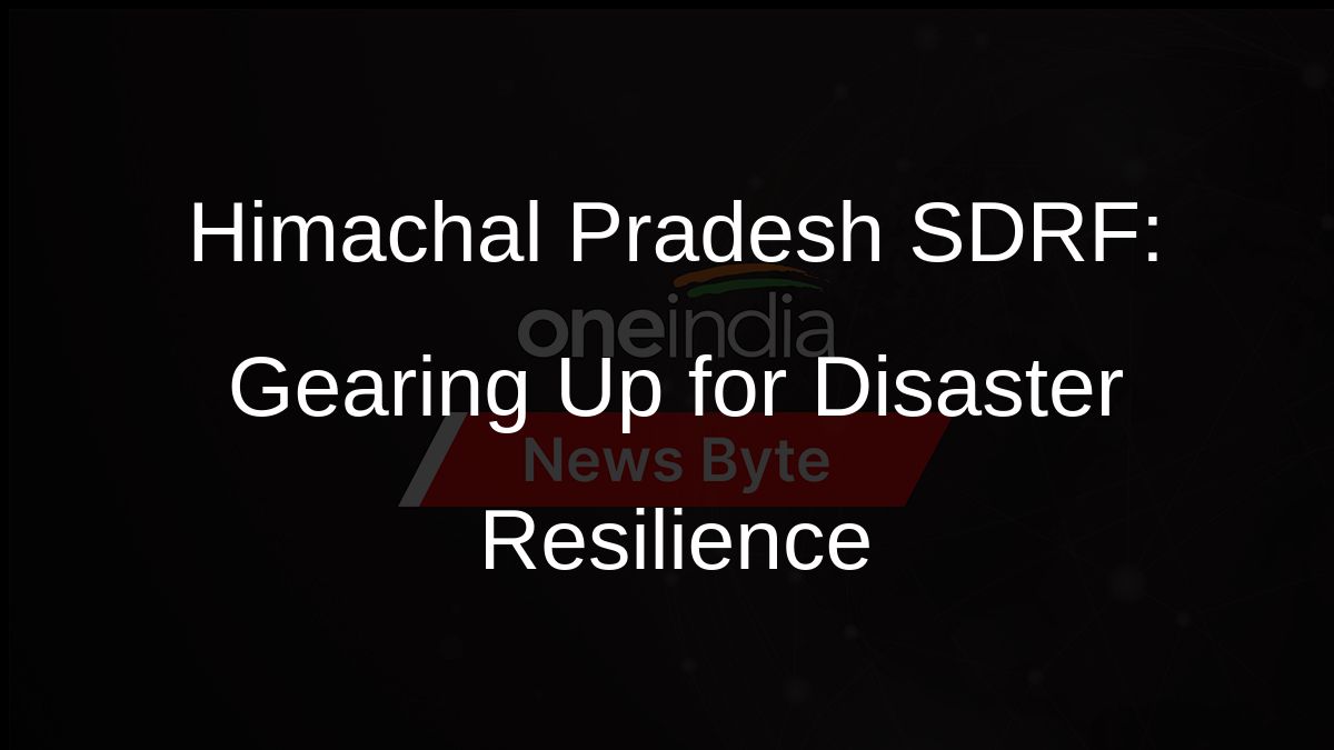 Himachal Pradesh Strengthens SDRF to Tackle Disasters Effectively - Oneindia News