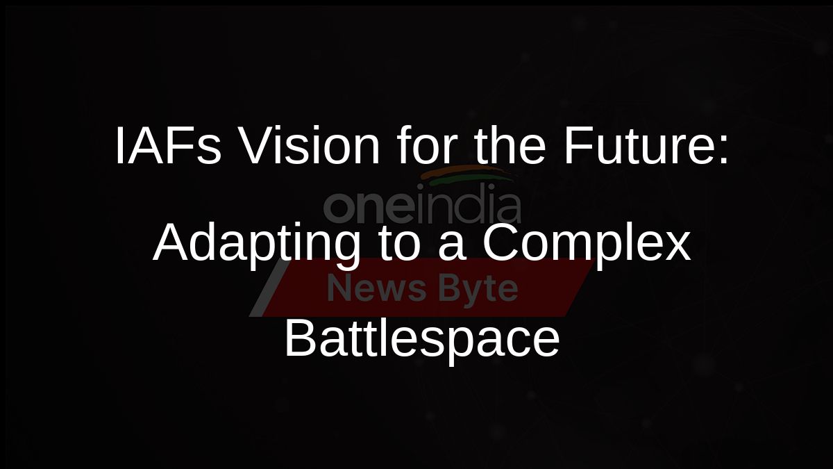 IAF Chief Calls for Reimagining War Fighting Machinery to Adapt to ...