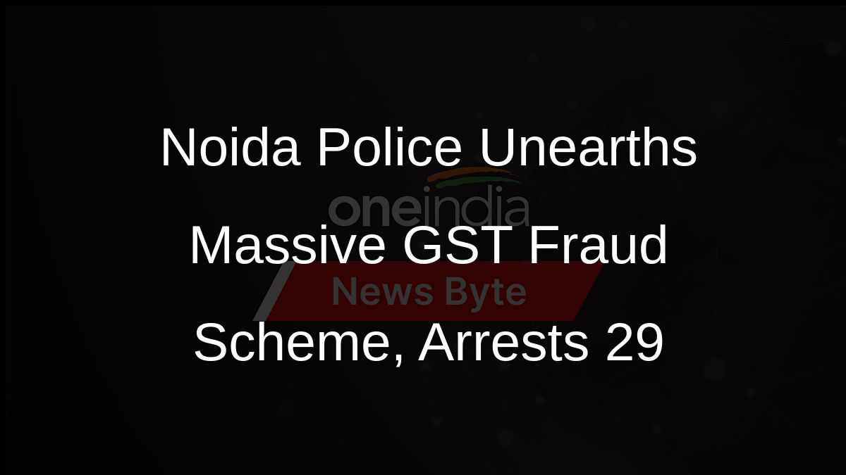 Noida Police Busts Major GST Fraud Ring, Arrests 29 - Oneindia News