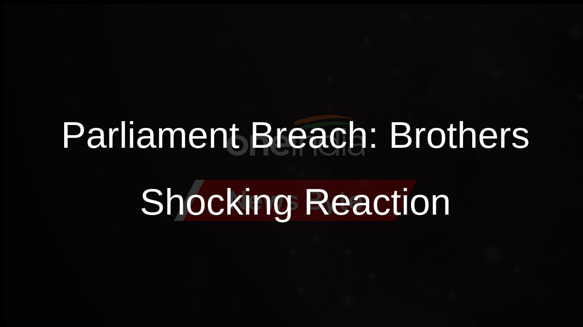 Parliament Security Breach: Brother of Alleged Mastermind Expresses ...