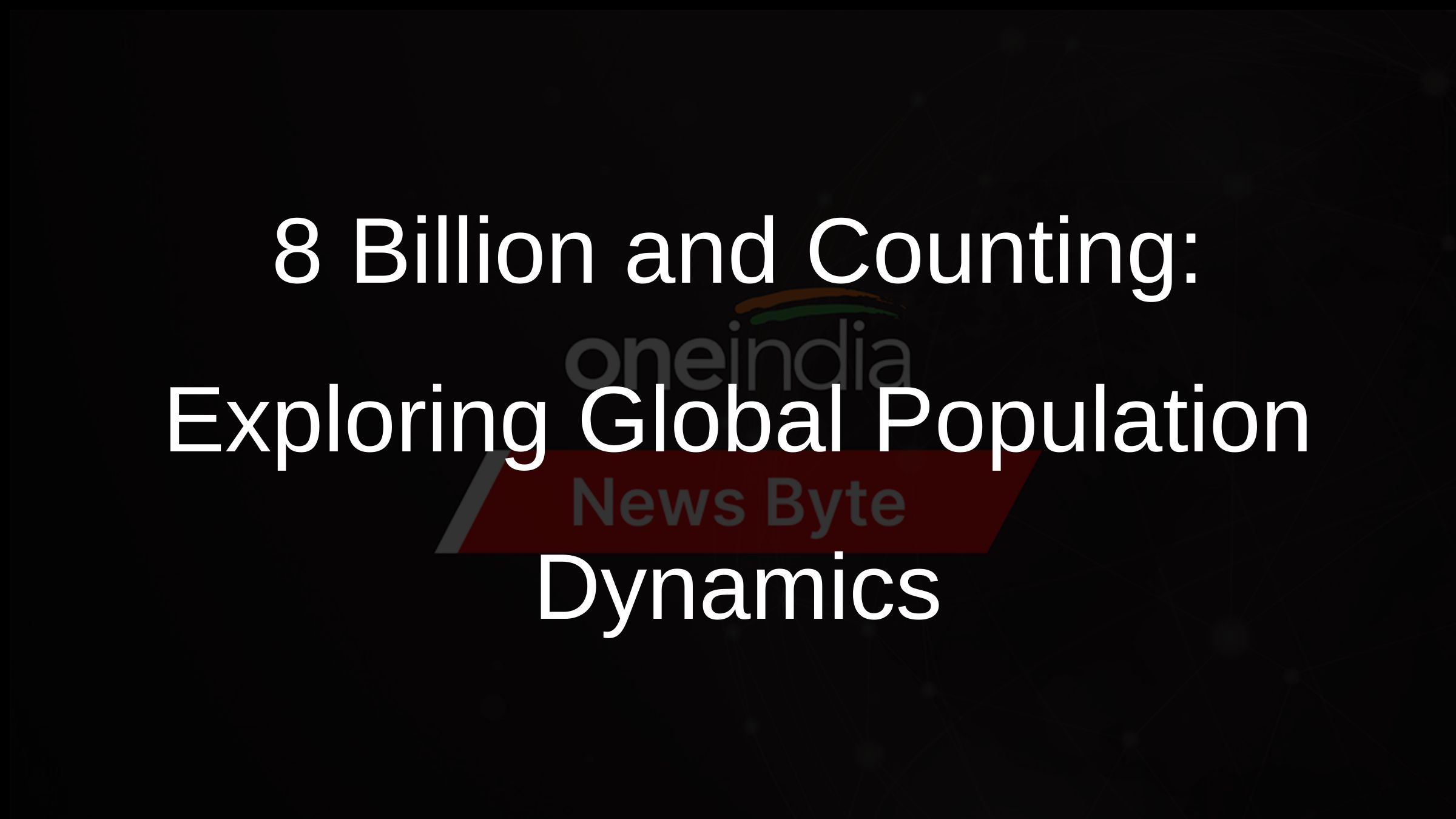 World Population Hits 8 Billion: Key Demographic Trends to Watch ...
