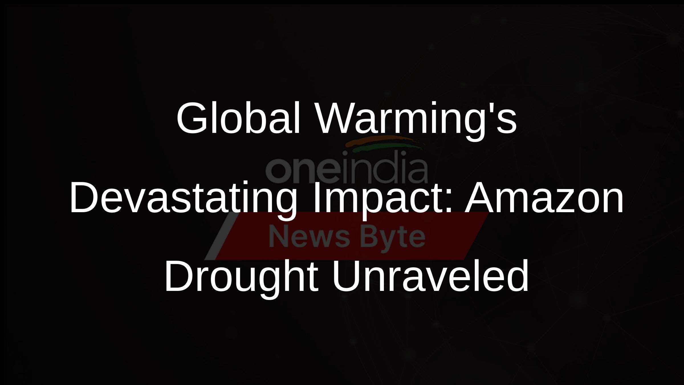 Amazon Drought: Human-Induced Global Warming the Primary Culprit ...
