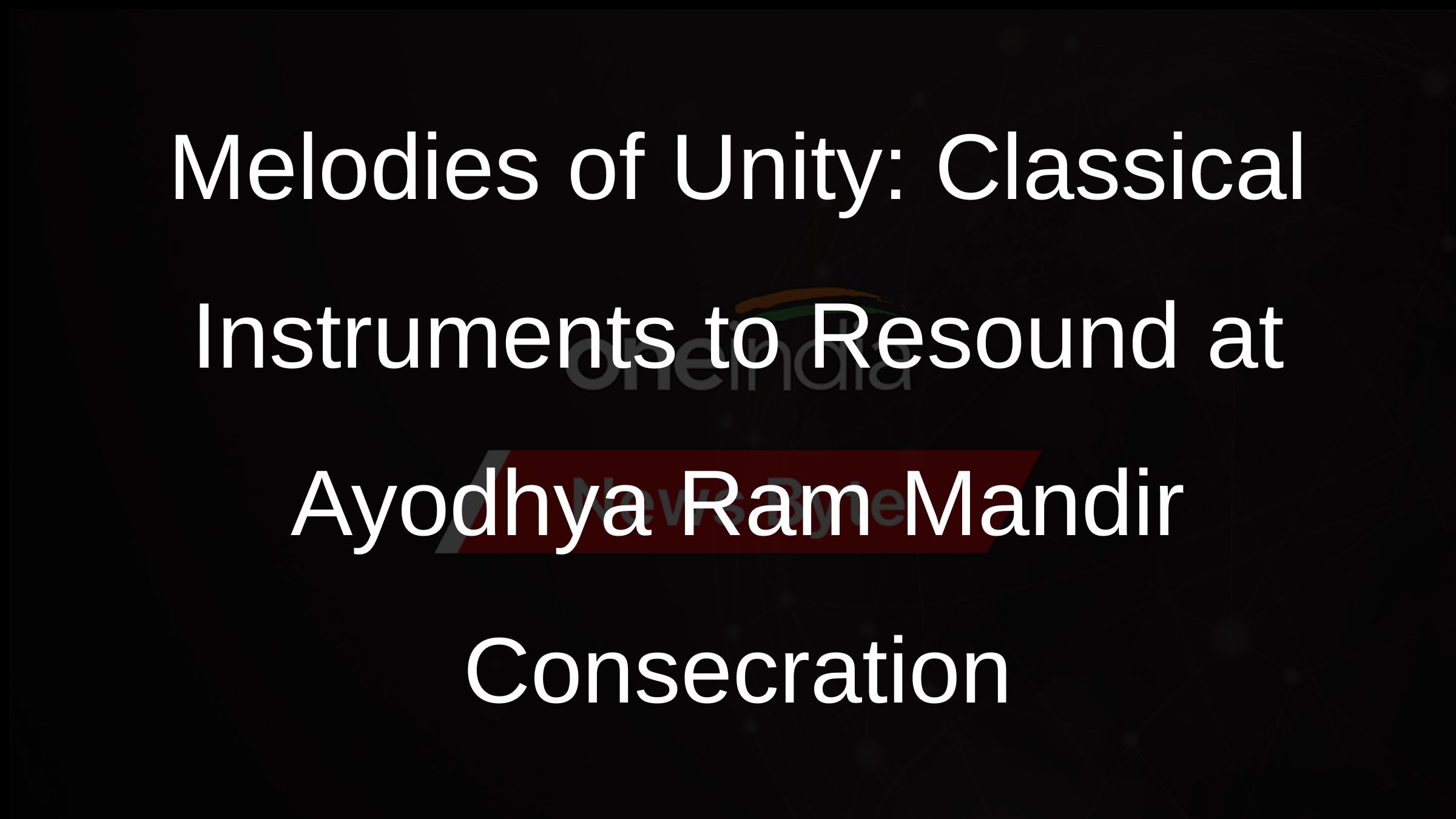 Ayodhya Ram Mandir Consecration to Feature Classical Instruments from ...
