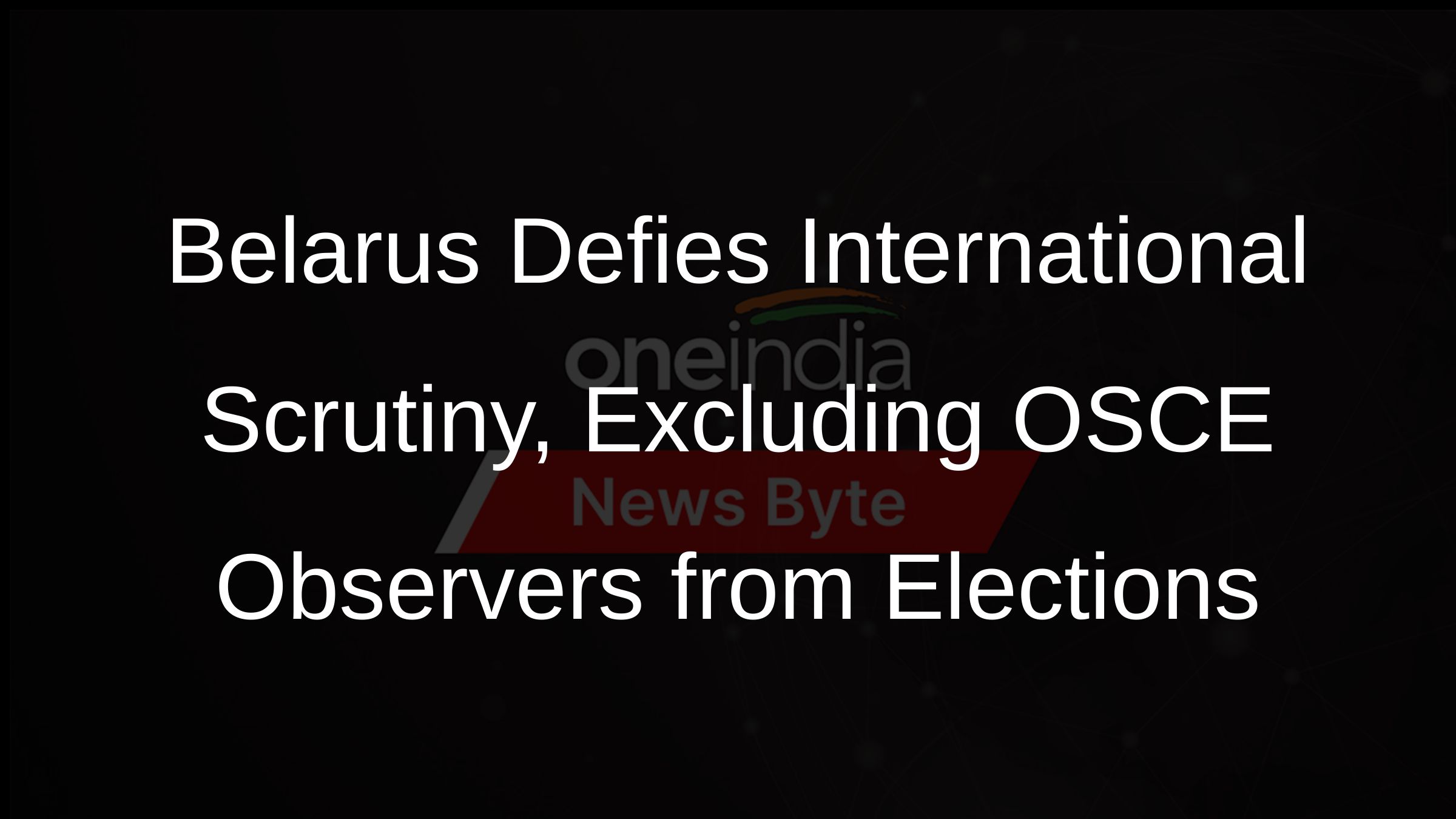 Belarus Snubs OSCE Election Observers, Tightening Lukashenkos Grip ...