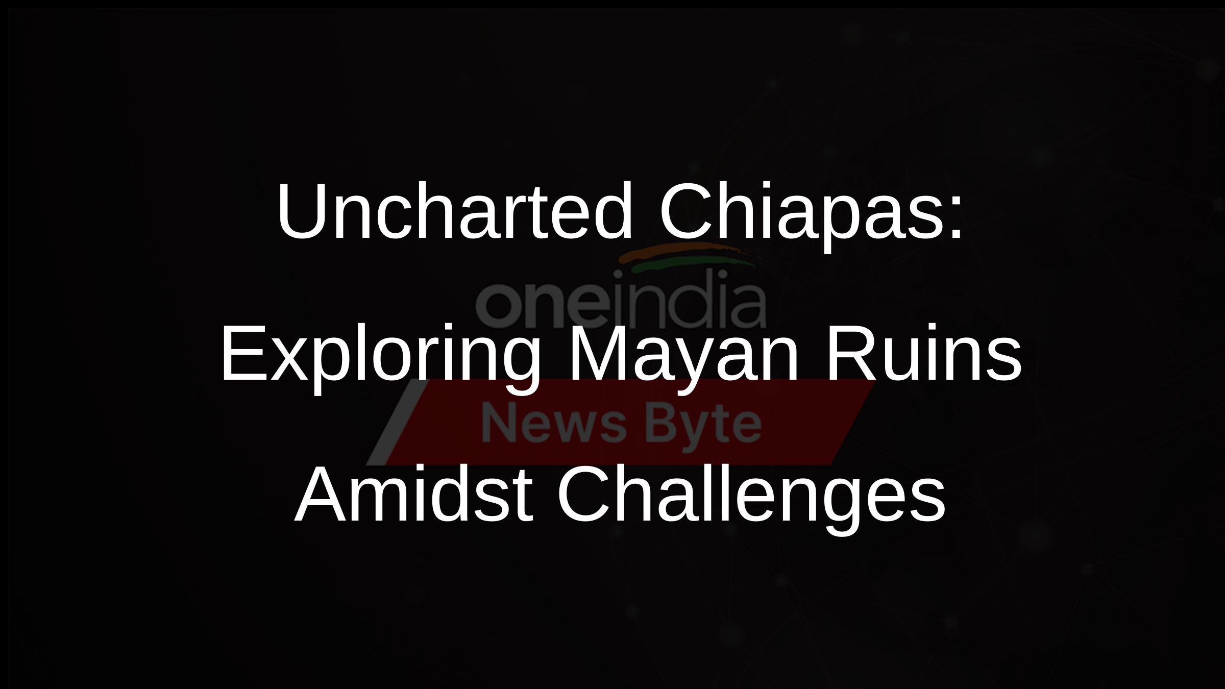 Chiapas Mayan Ruins Inaccessible Due to Cartel Violence, Land Disputes ...