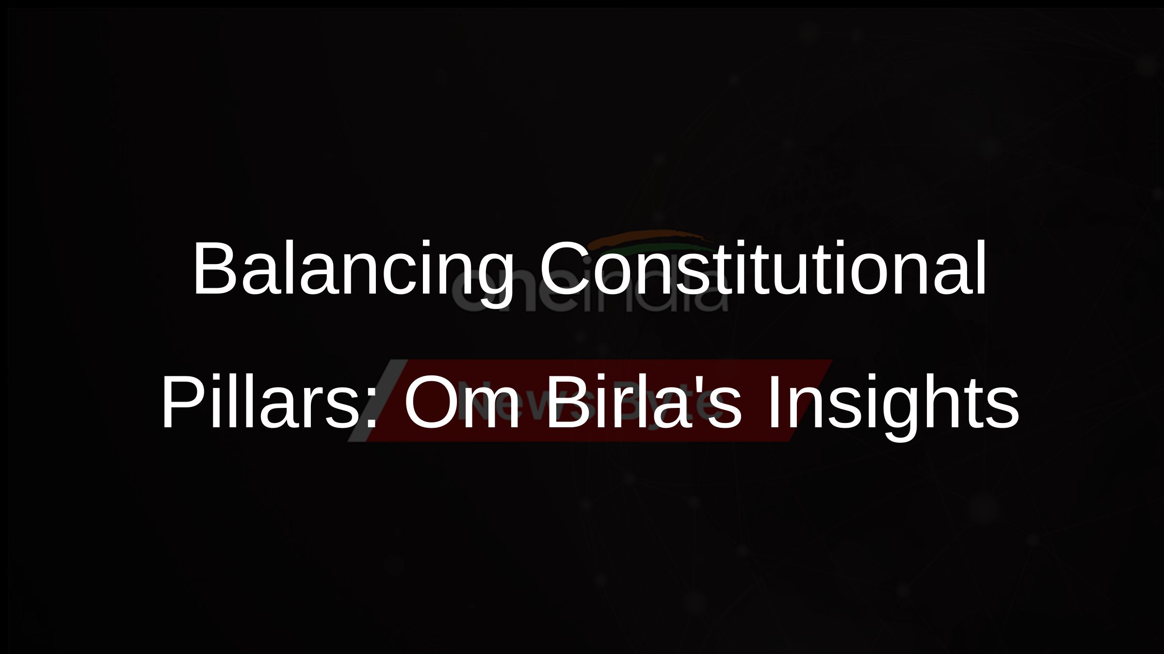 Lok Sabha Speaker Om Birla Emphasizes Constitutional Pillars ...