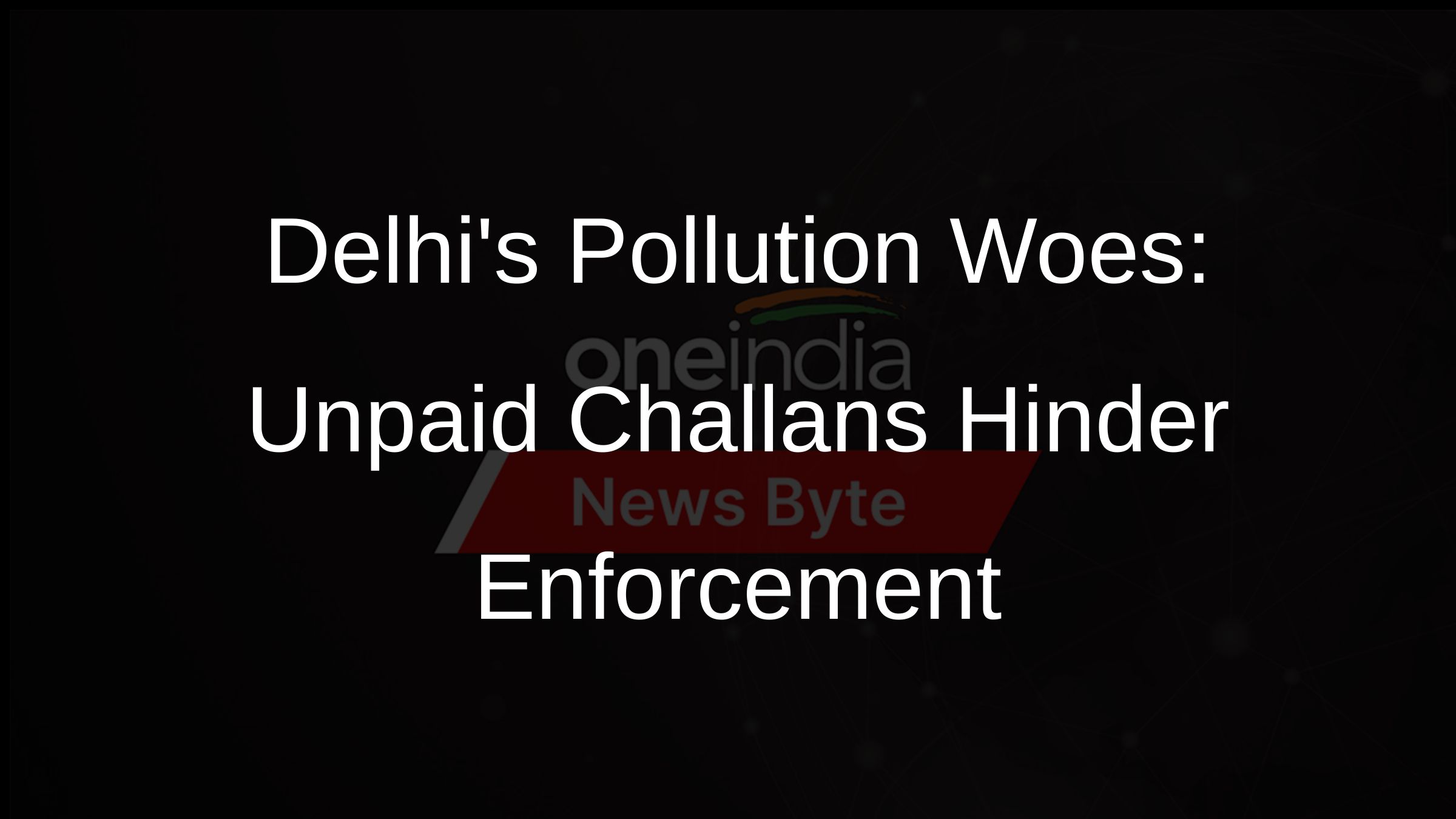 Delhi Govt Writes to Court Over Pending Pollution Challans - Oneindia News