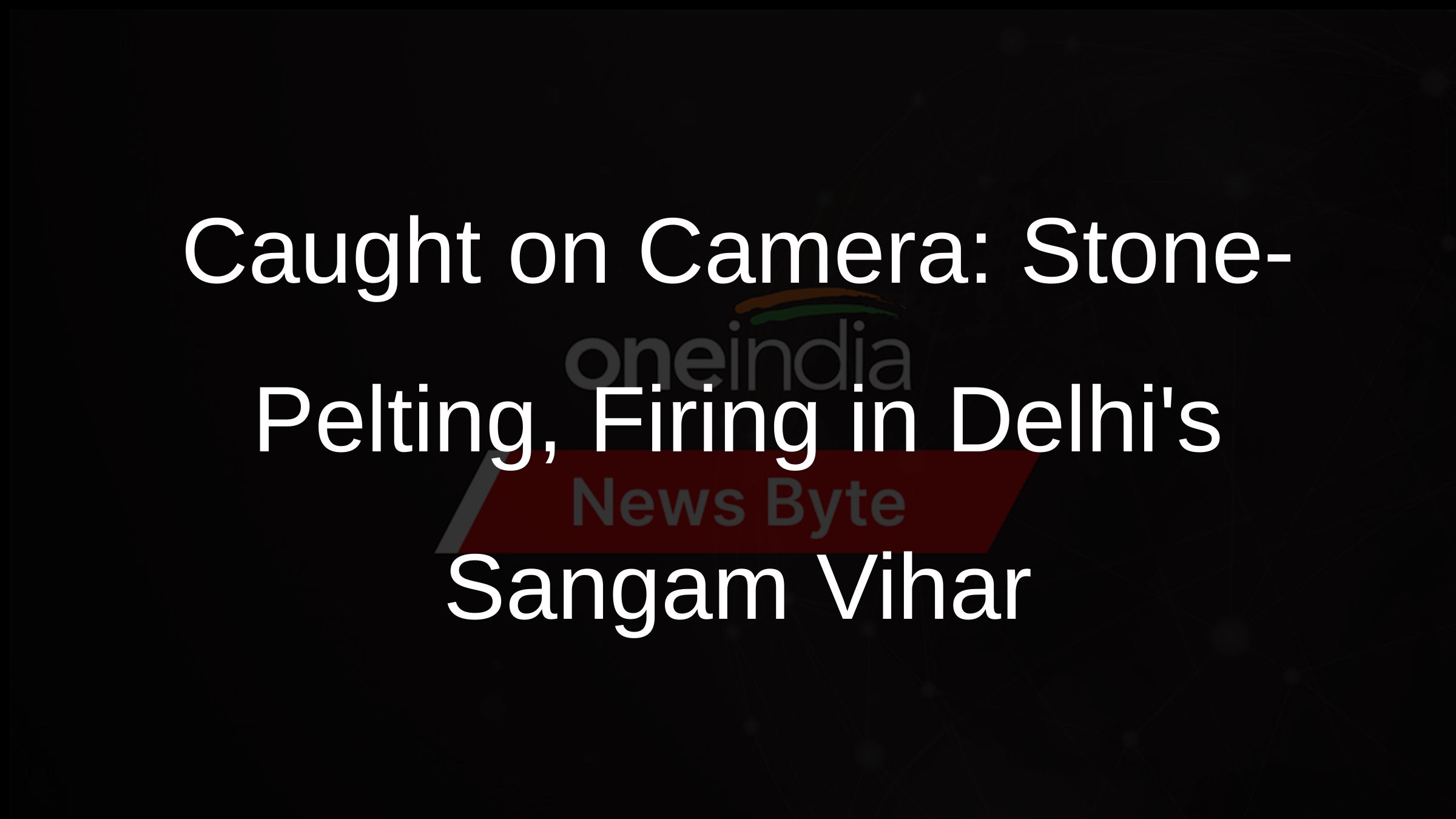 Delhi Police Registers FIR After Stones Thrown, Shots Fired in Sangam ...