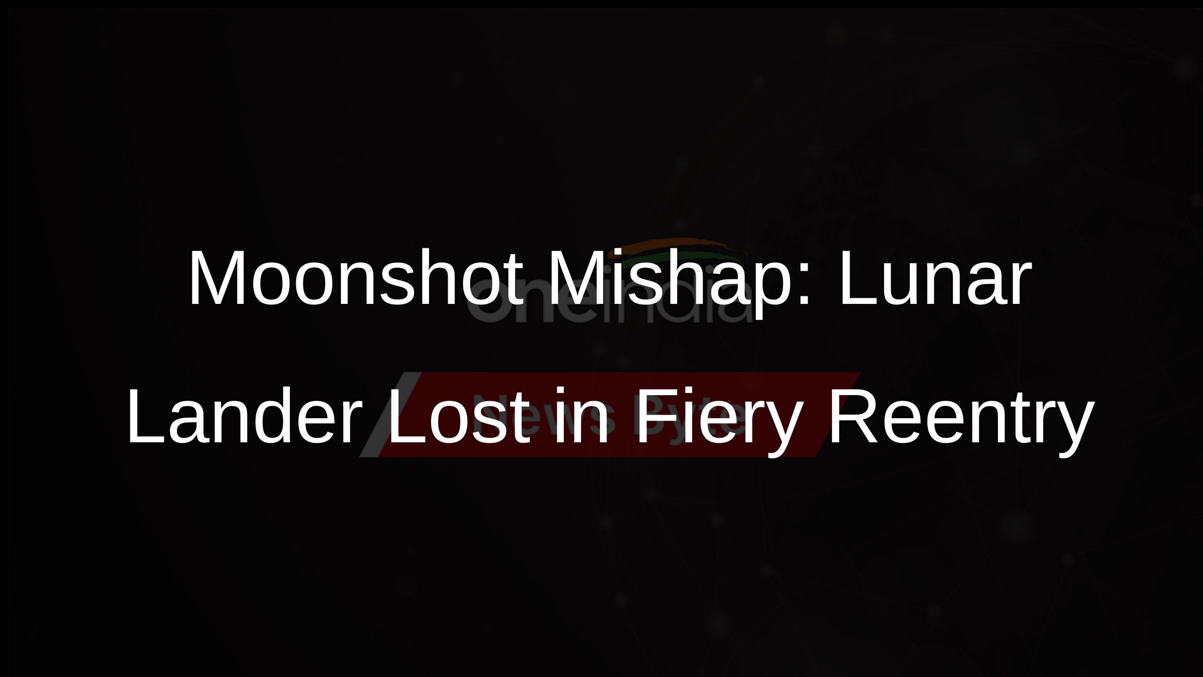 Failed Moonshot Ends in Fiery Plunge Over South Pacific - Oneindia News