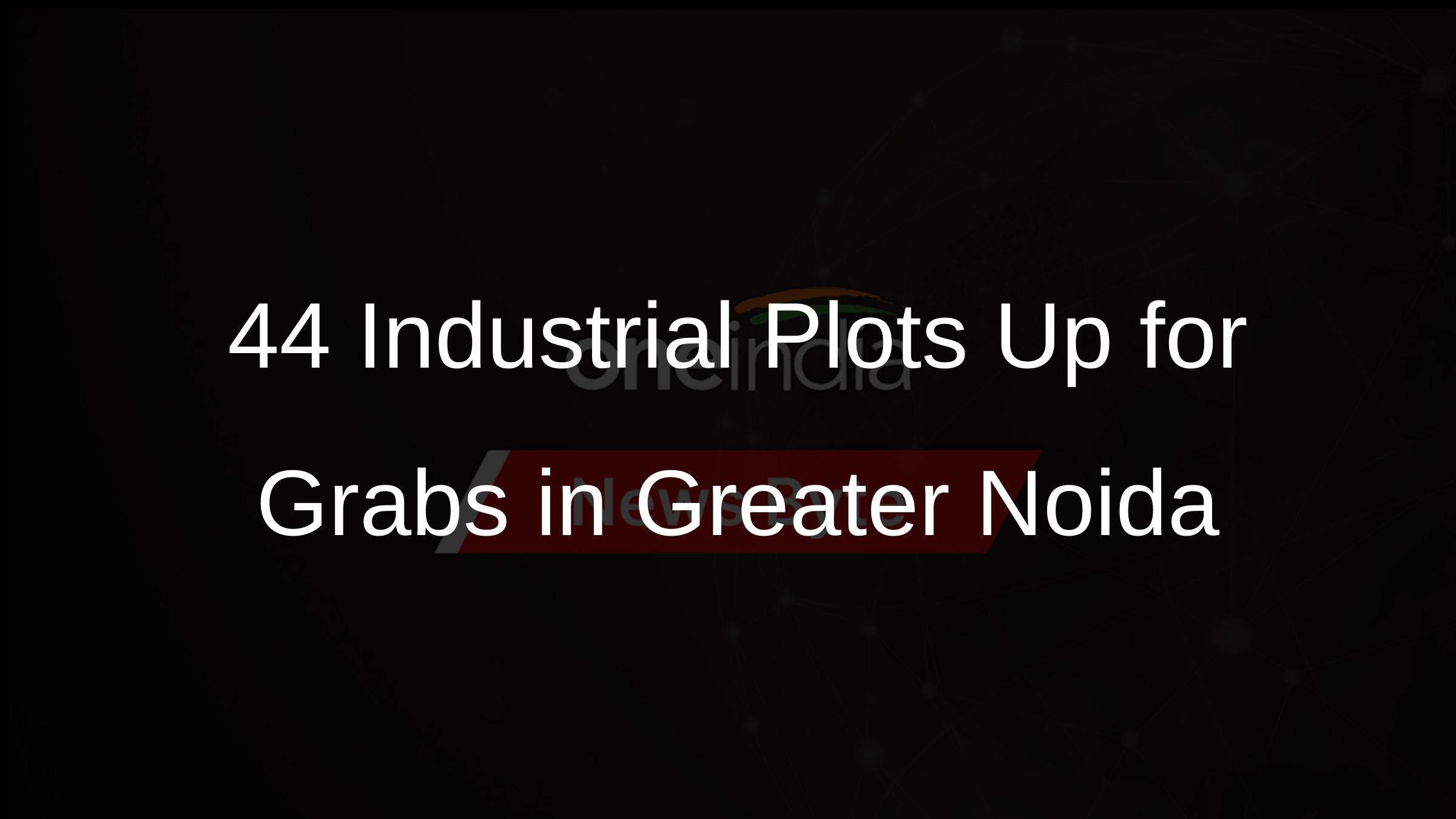 Greater Noida Authority Launches Scheme for Allotment of 44 Industrial ...