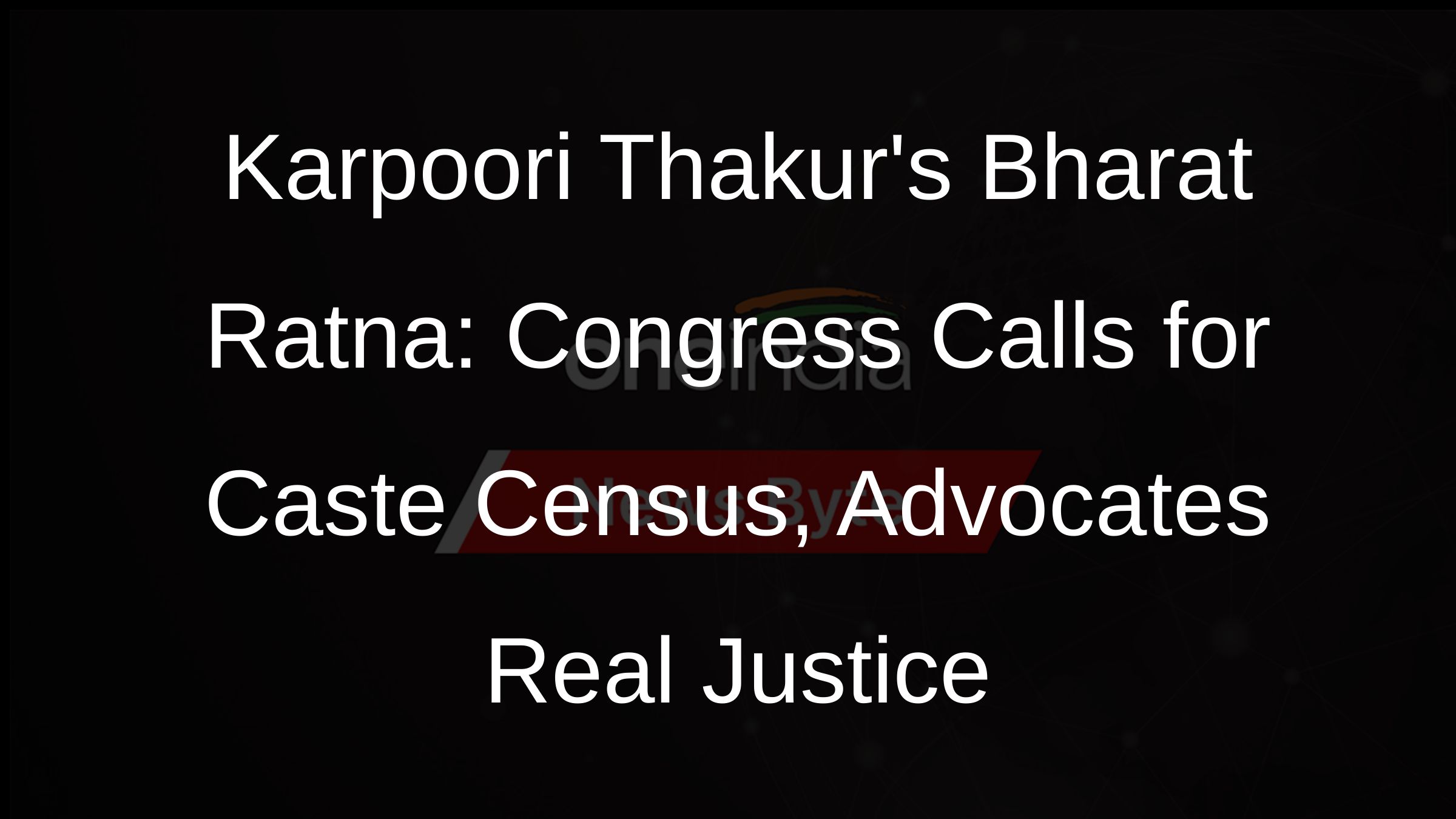 Karpoori Thakur Bharat Ratna: Congress Hails Decision, Demands Caste ...