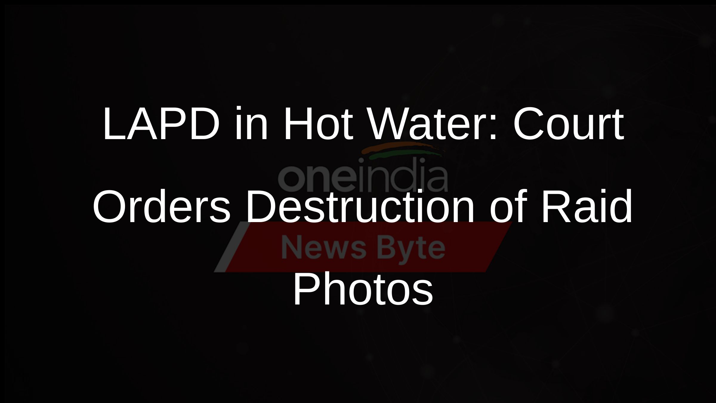 LAPD Ordered to Destroy Photos of Legal Documents Taken During Raid on ...