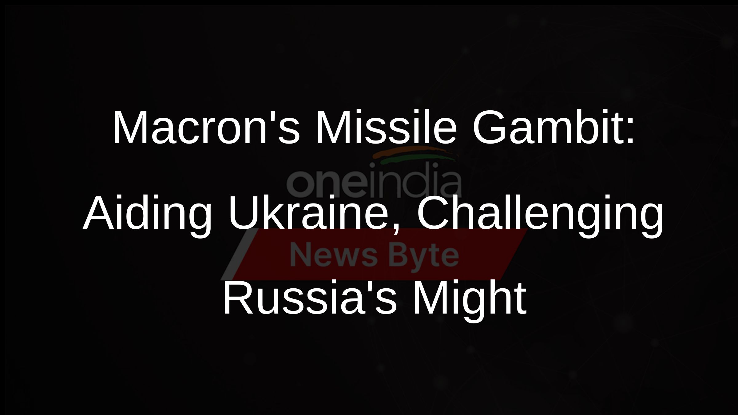Macron Pledges Long-Range Missiles, Bombs to Ukraine, Warns of Russian ...