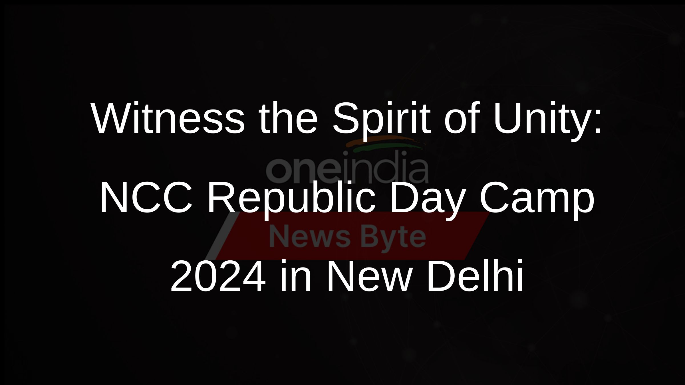 2,274 Cadets to Participate in NCC Republic Day Camp 2024 in New Delhi ...