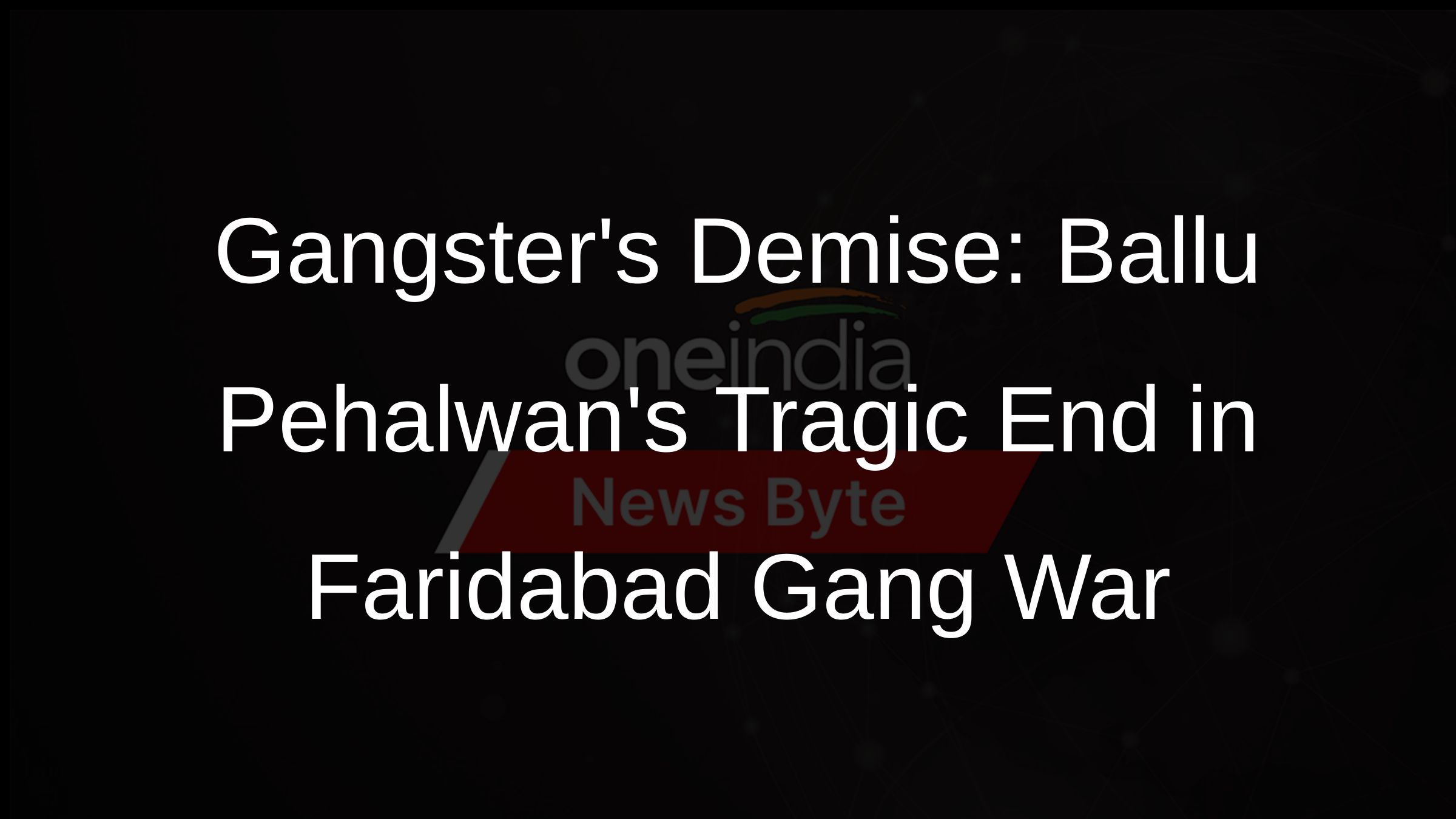 Gangster Ballu Pehalwan Shot Dead in Faridabad in Apparent Gang War ...