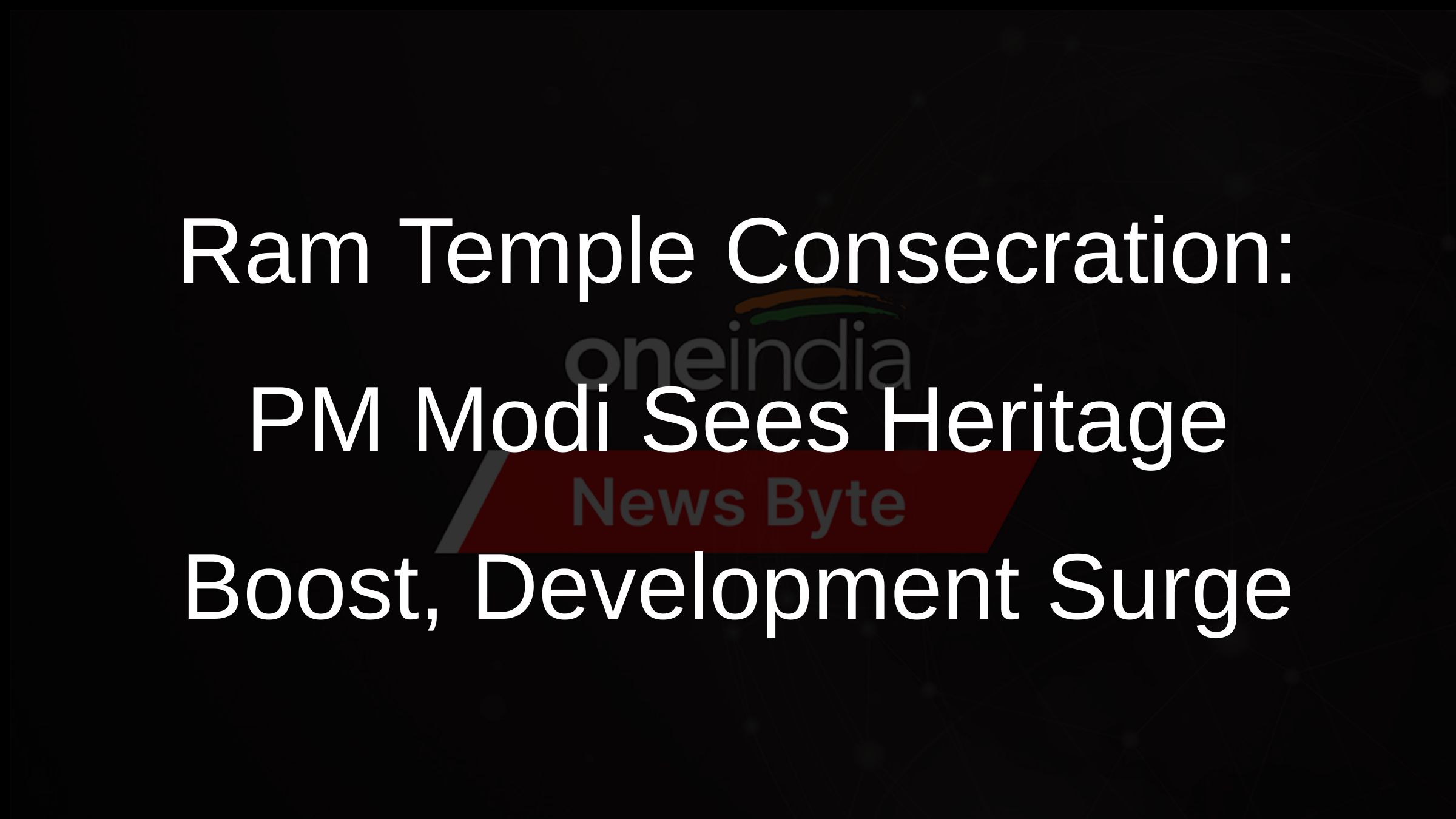 PM Modi Hails Ram Temple Consecration as Moment to Enrich Heritage, Boost Development - Oneindia ...