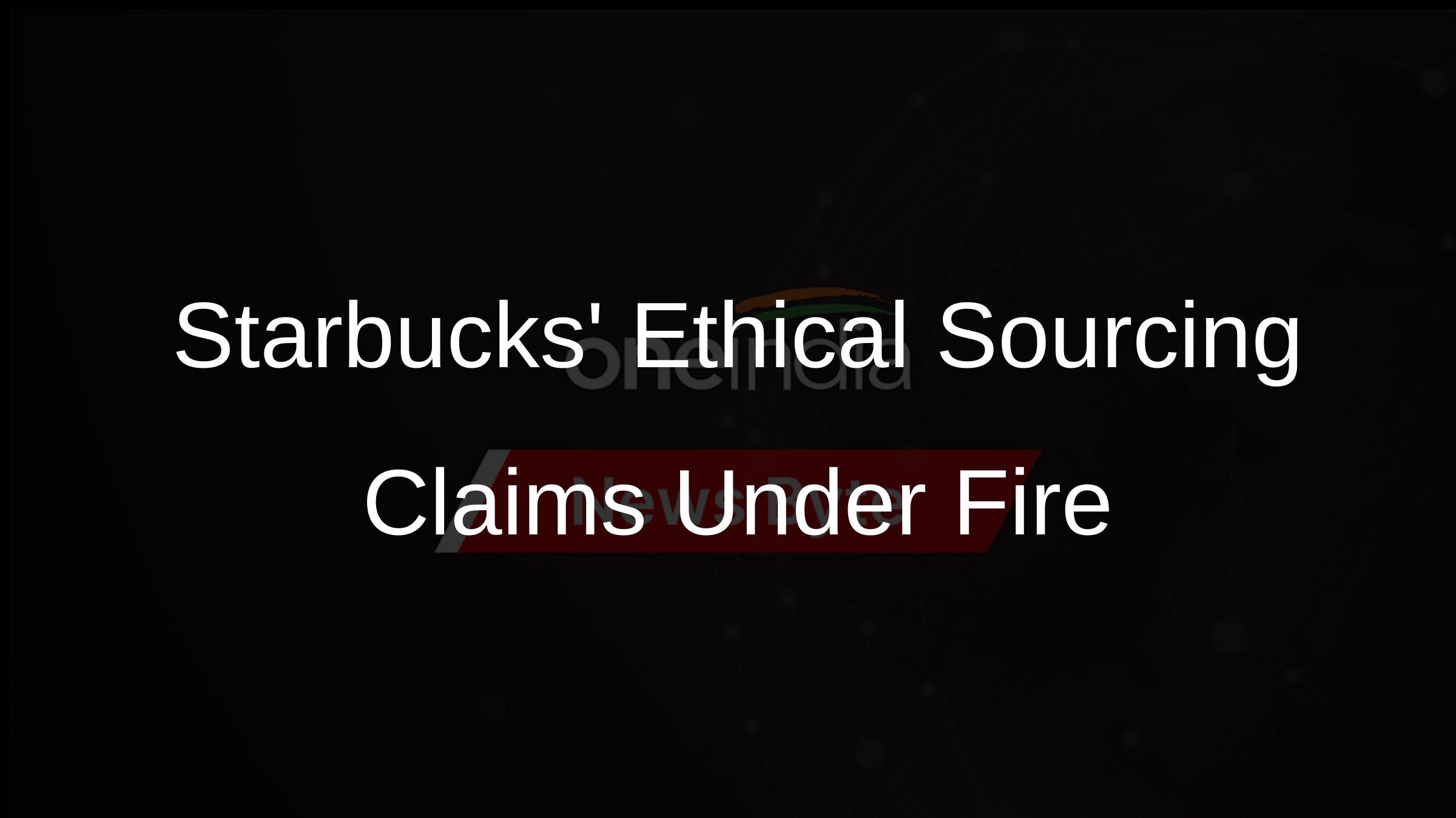 Starbucks Faces Lawsuit Over Ethical Sourcing Claims - Oneindia News