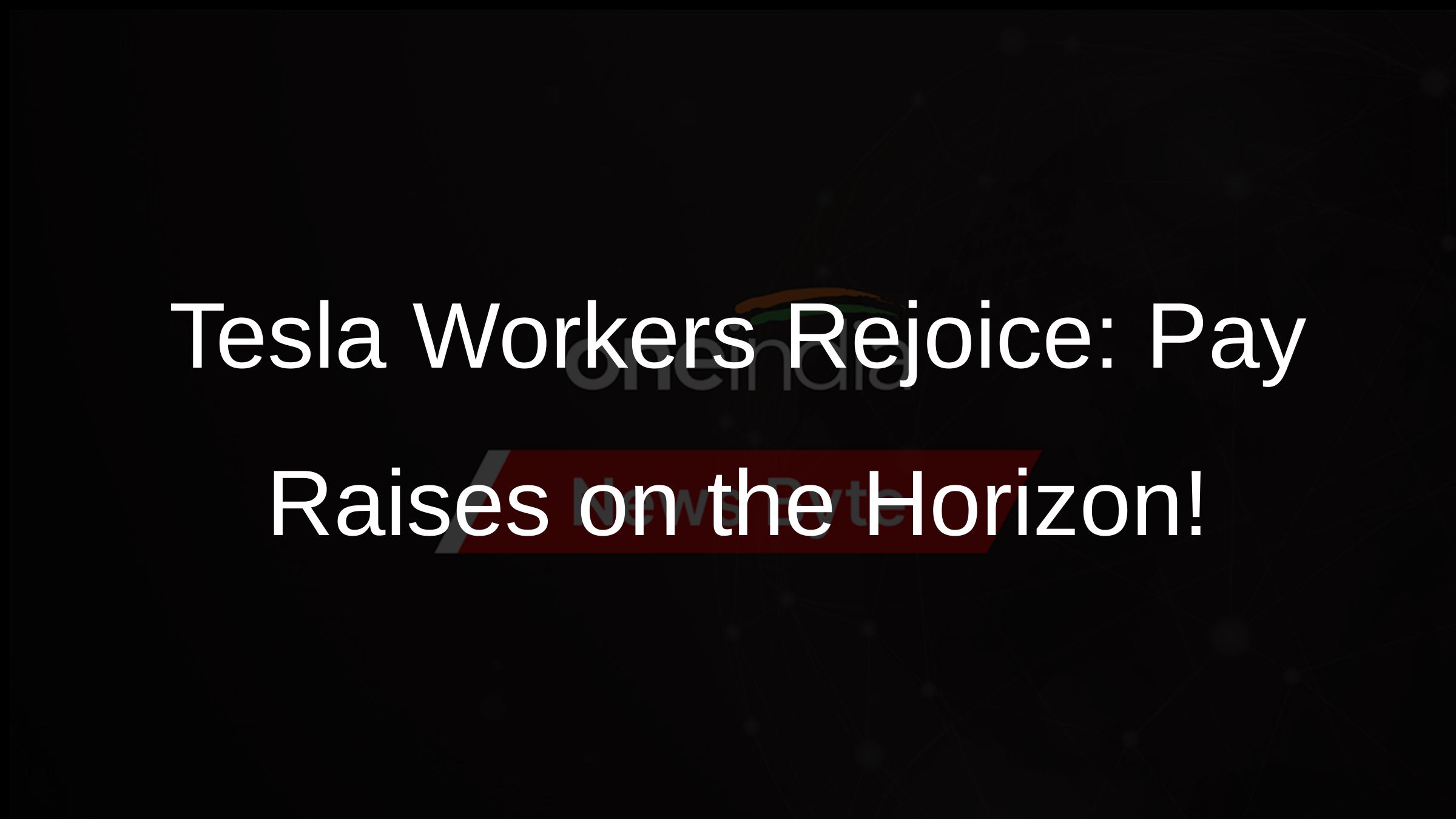 Tesla Workers Anticipate Pay Raises Amid Unionization Efforts ...