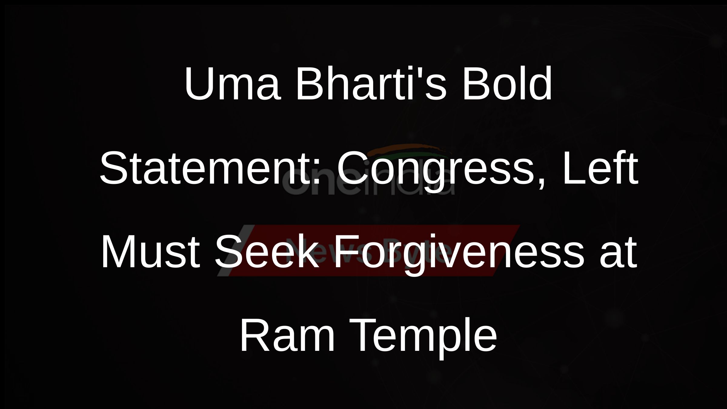 Uma Bharti Slams Congress, Left for Toxic Atmosphere During Ram ...