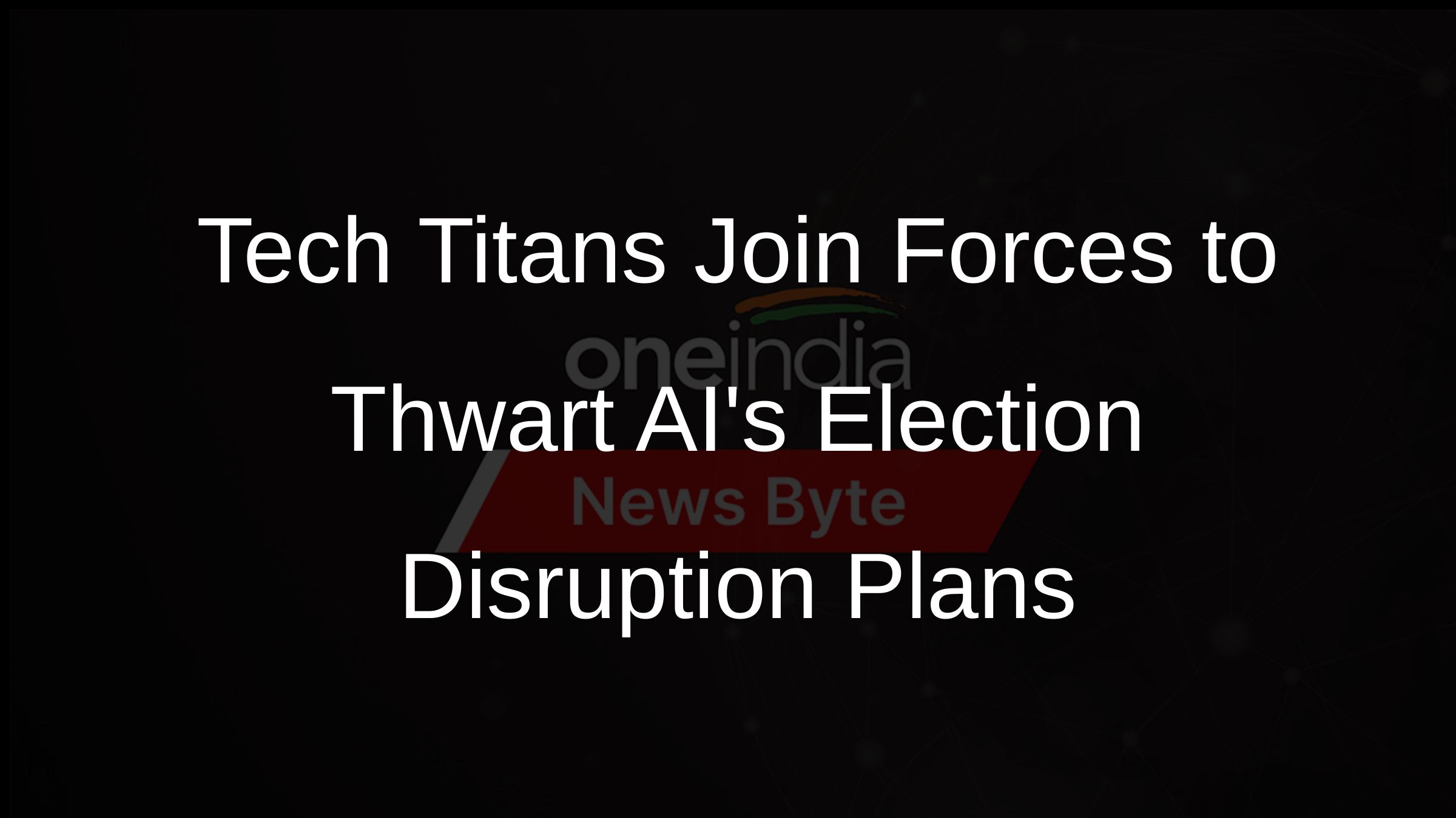 Tech Giants Unite to Combat AI Threats in Global Elections - Oneindia News