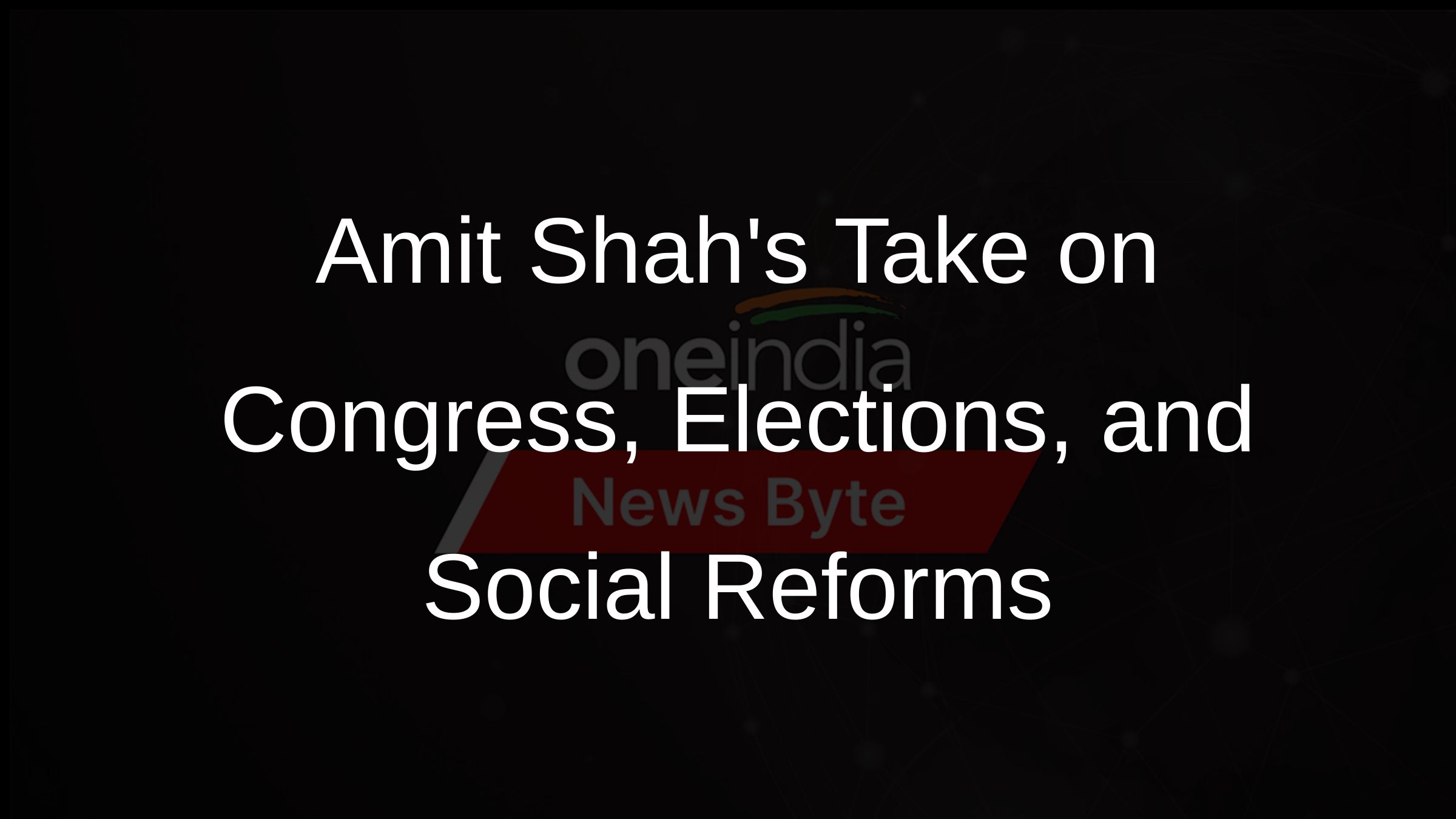 Amit Shah on Congress Disintegration, One Nation One Election, and Uniform Civil Code - Oneindia ...