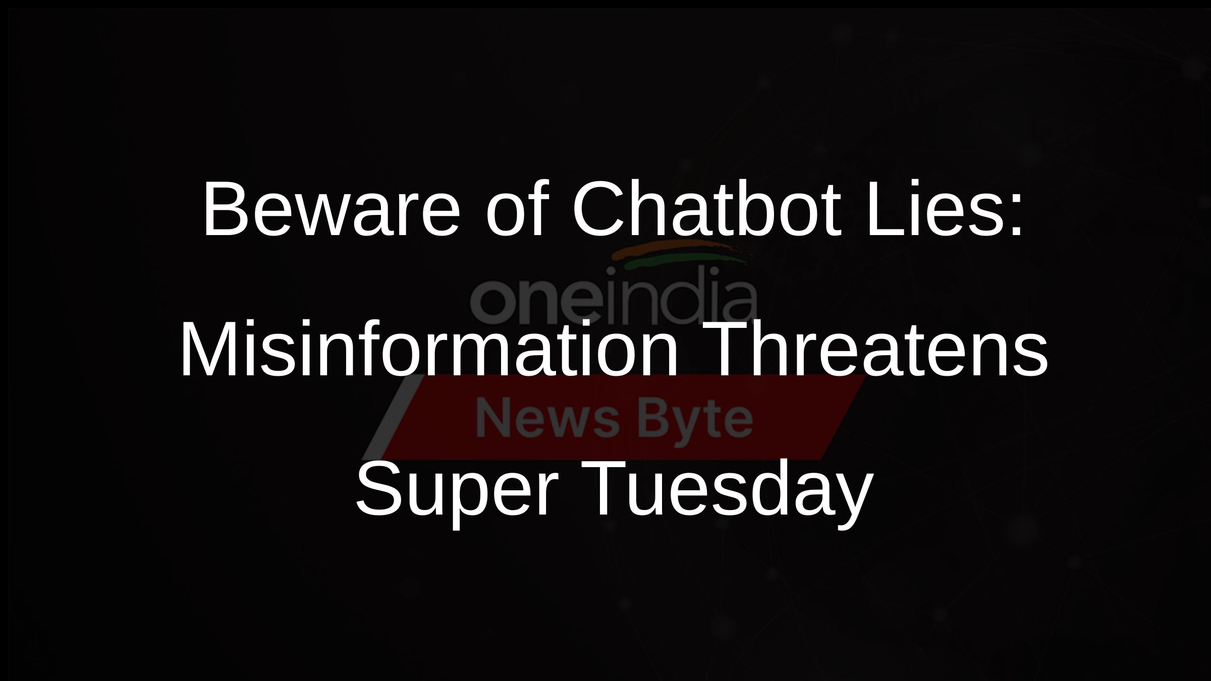Chatbots Spreading Misinformation Ahead of Super Tuesday, Study Finds ...