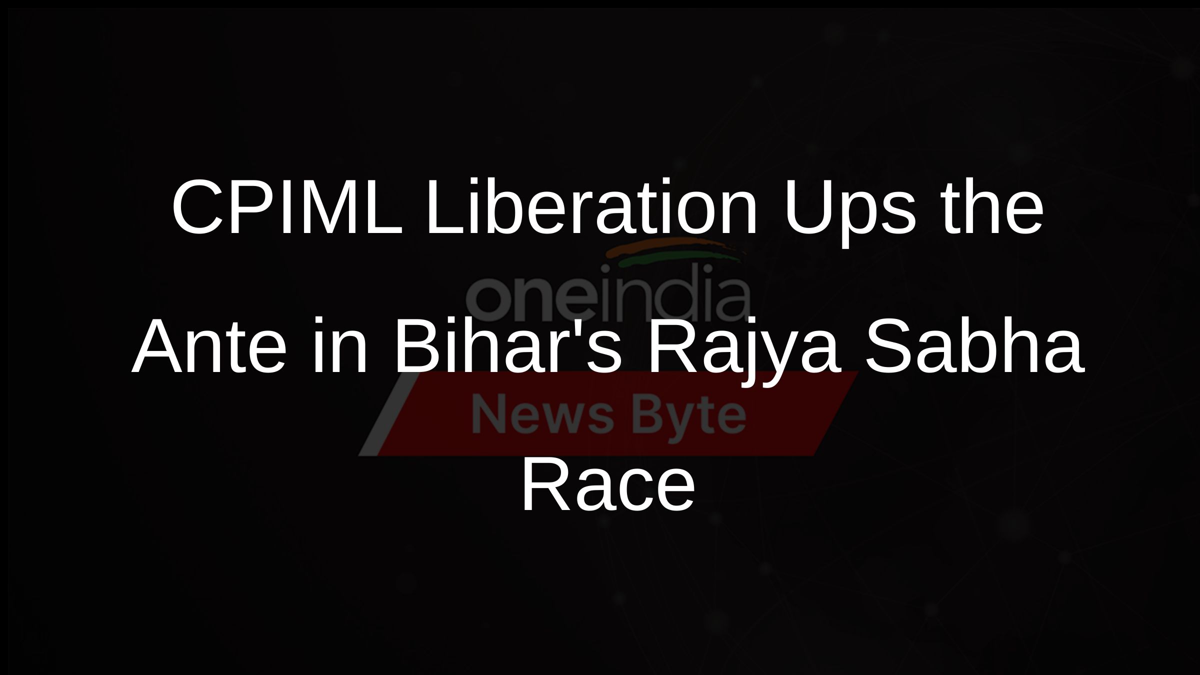 CPIML Liberation Demands Greater Share in Bihars Rajya Sabha Seats ...
