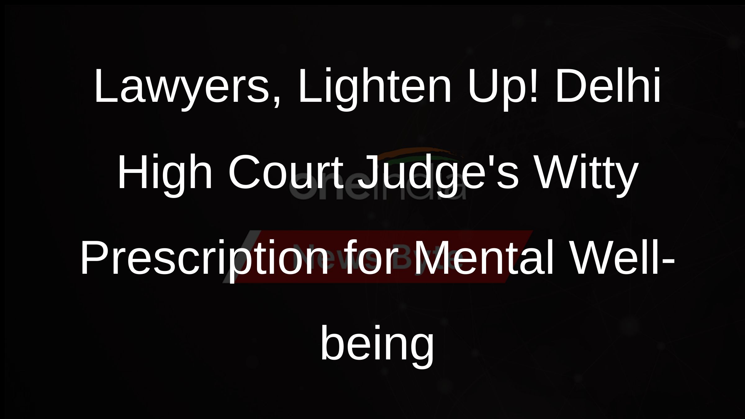 Laughter in the Courtroom: Delhi High Court Judge Advocates Humor for ...