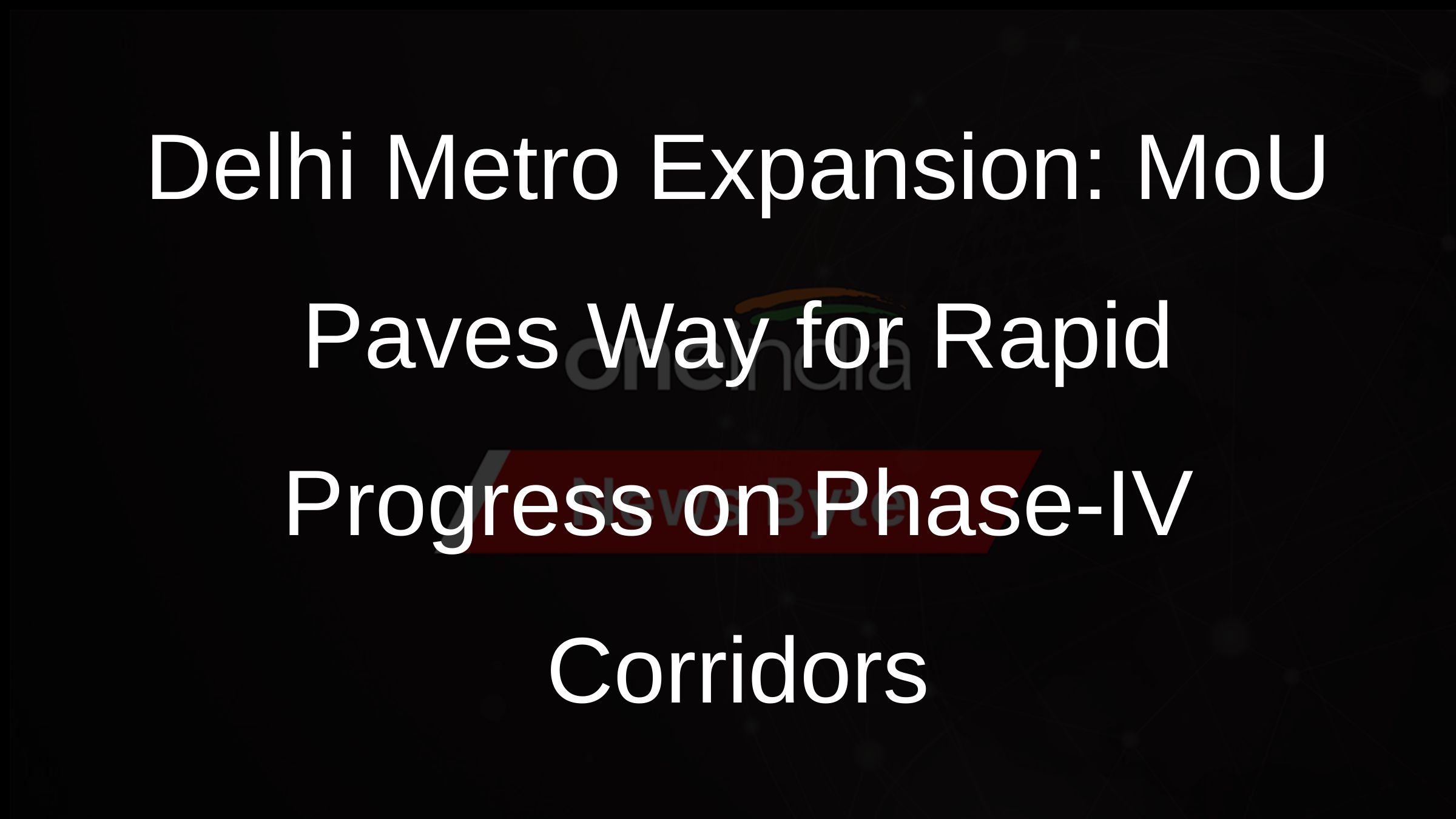 Delhi Metro Phase-IV: MoU Signed for Janakpuri West-RK Ashram Marg ...