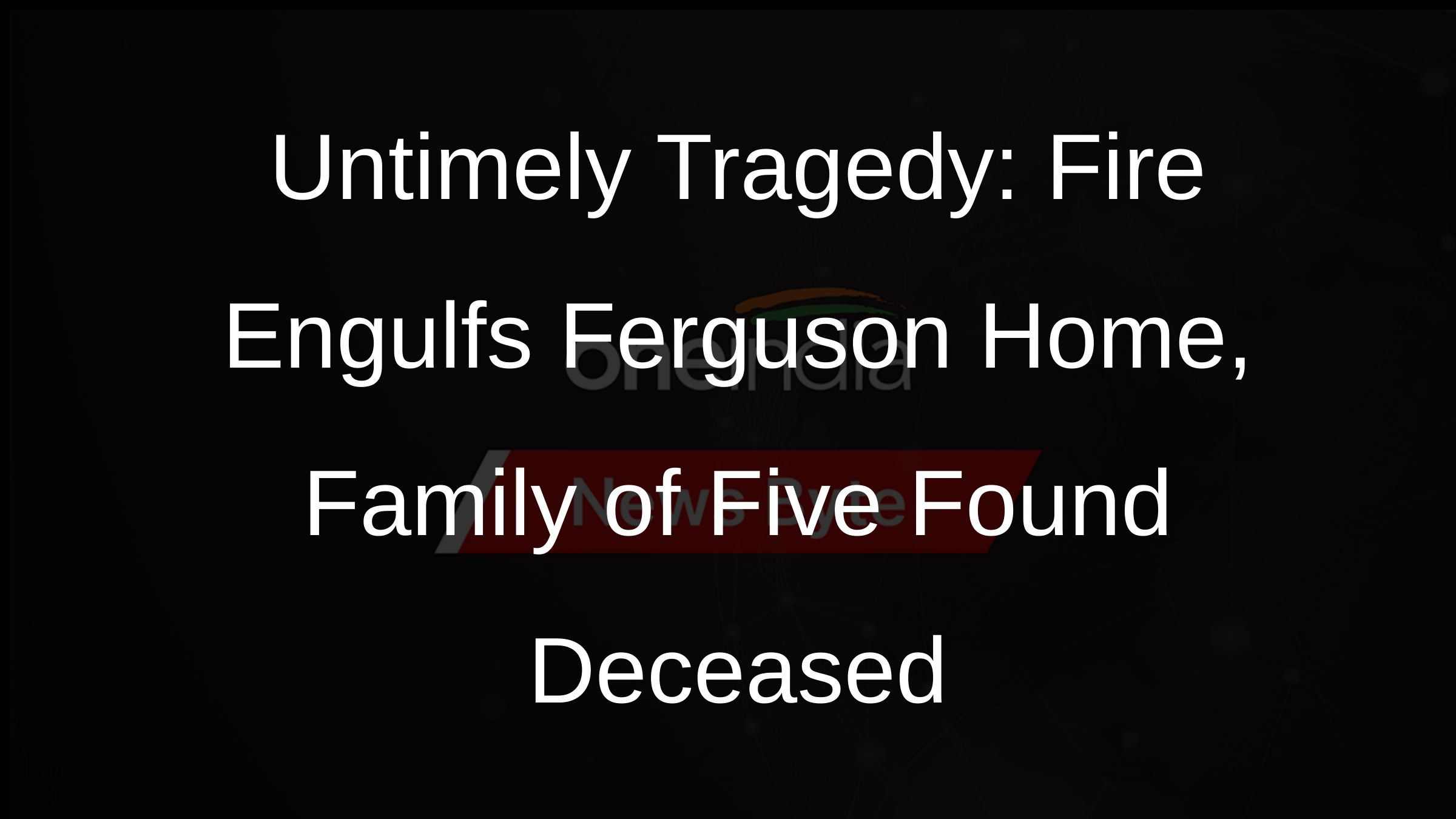 Tragic Fire in Ferguson Claims Lives of Mother and Four Children ...