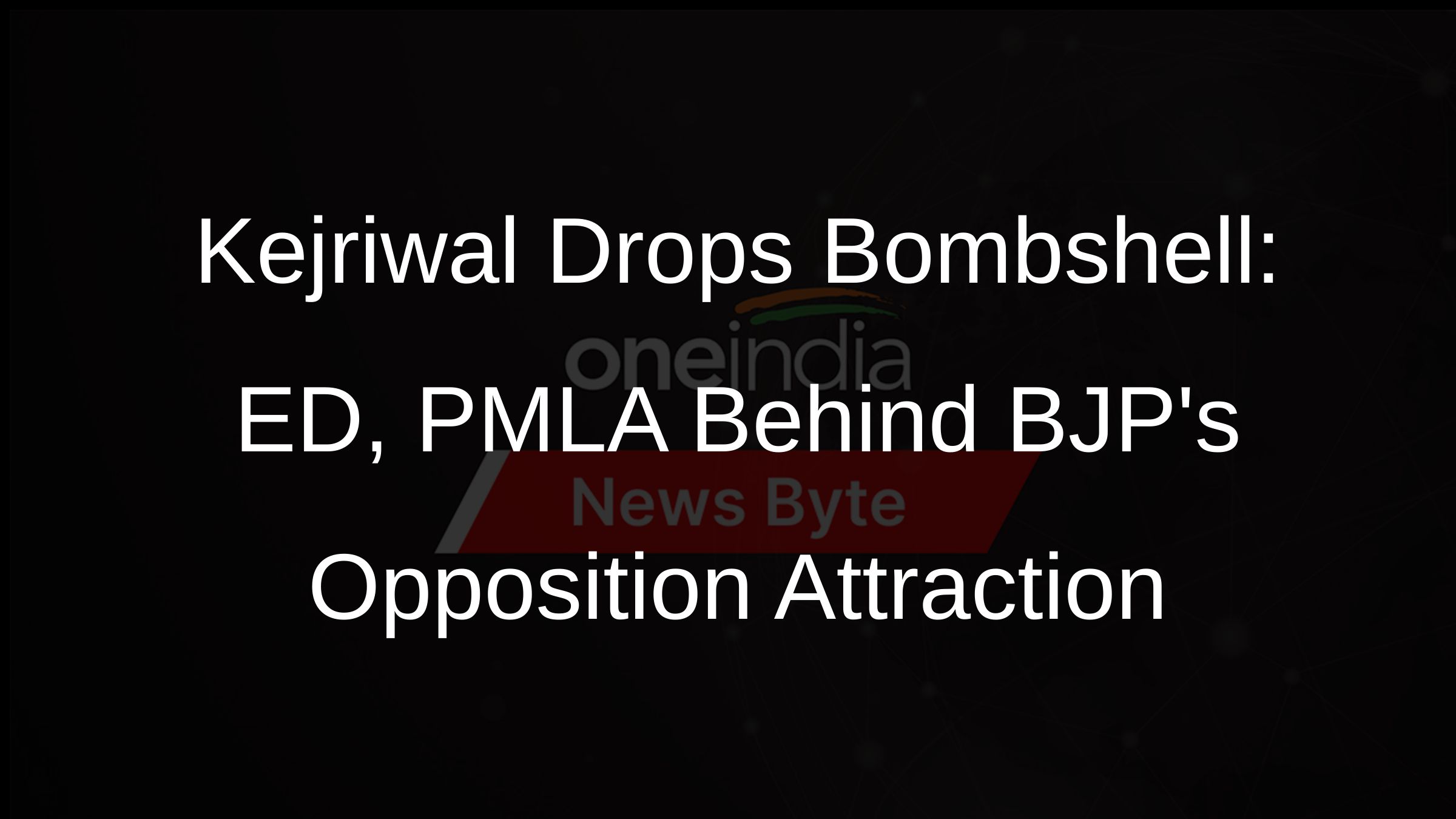 Kejriwal Claims ED, PMLA Section 45 Responsible for Opposition Leaders Joining BJP - Oneindia News