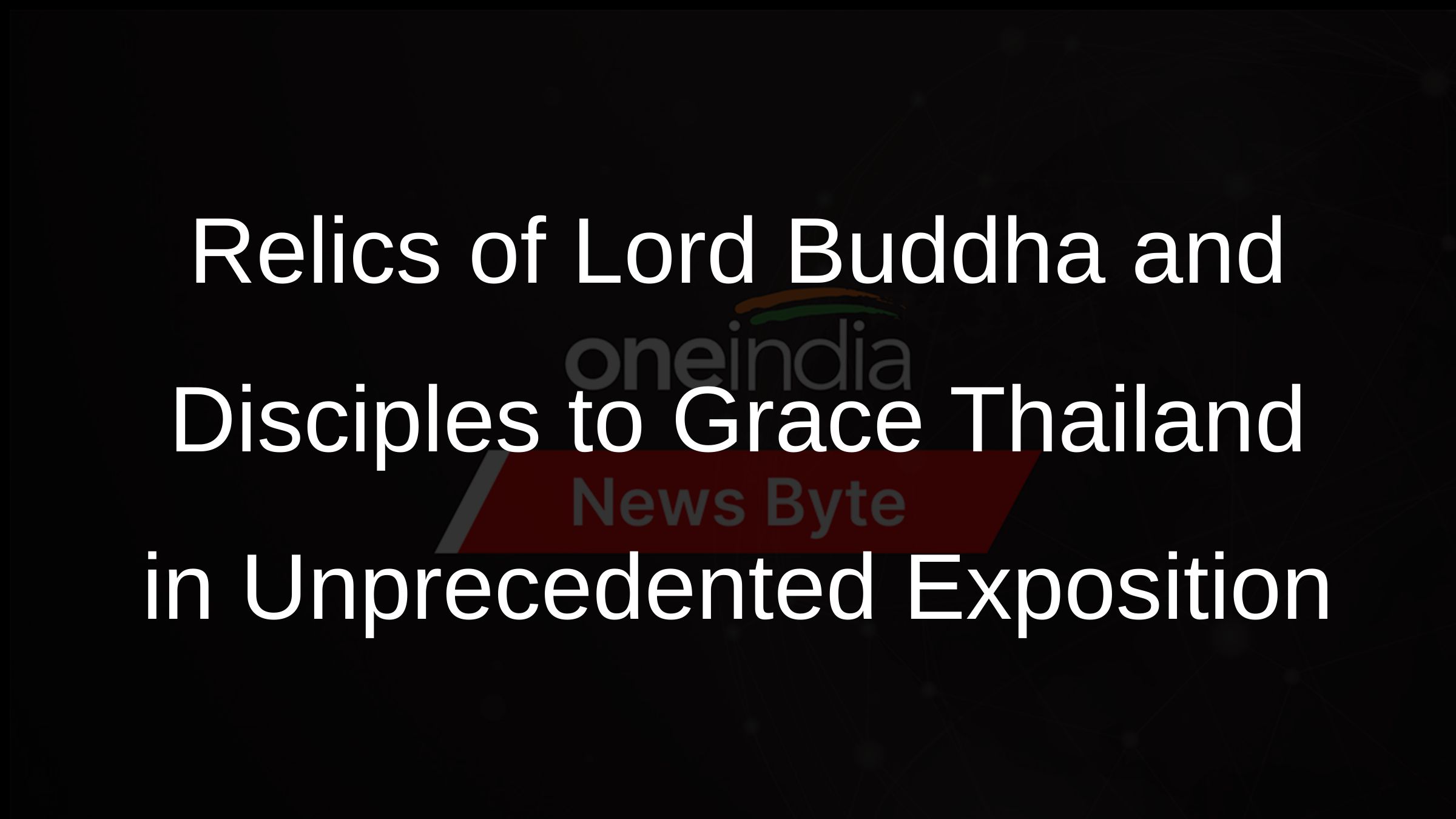 Lord Buddhas Holy Relics to be Displayed in Thailand for 26-Day ...