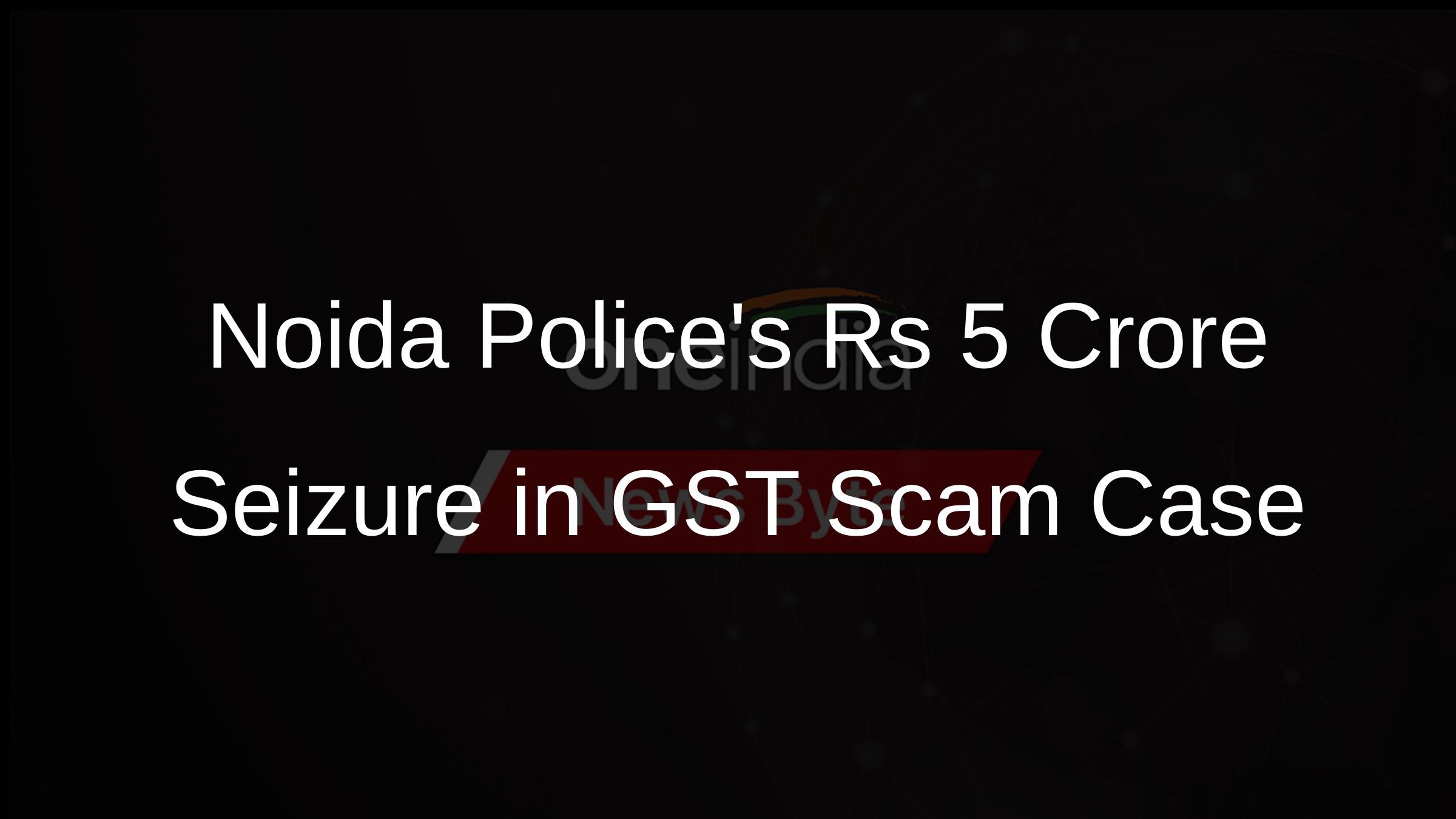 Noida Police Attaches Rs 5 Crore Assets in GST Scam Case Investigation ...