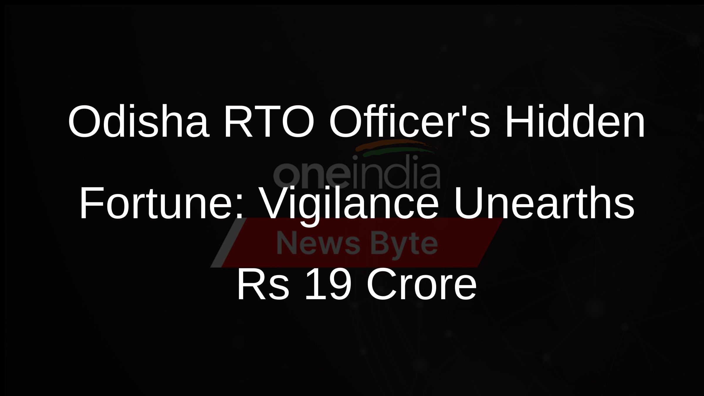 Odisha Vigilance Unearths Rs 19 Crore Assets from RTO Officer ...