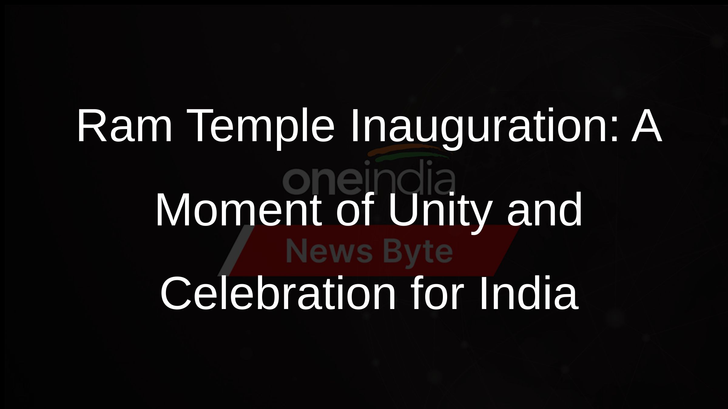Historic Ram Temple Inauguration: A Day of National Celebration ...