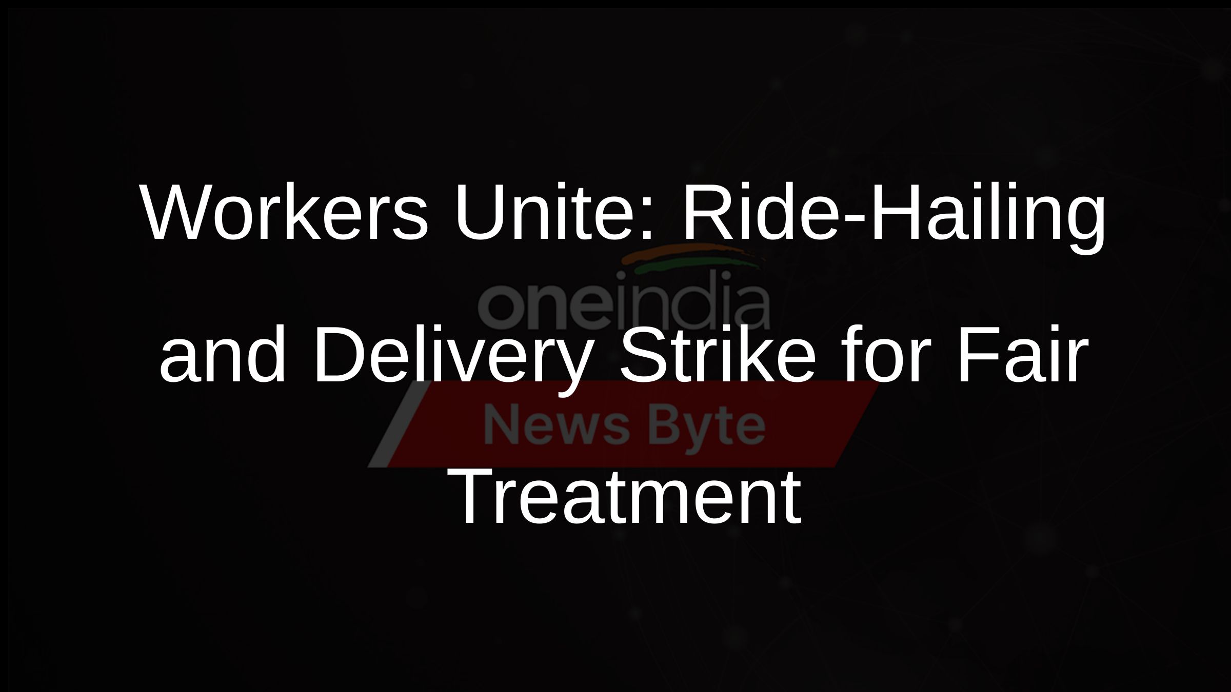 Ride-Hailing and Delivery Workers Strike for Better Pay and Working ...