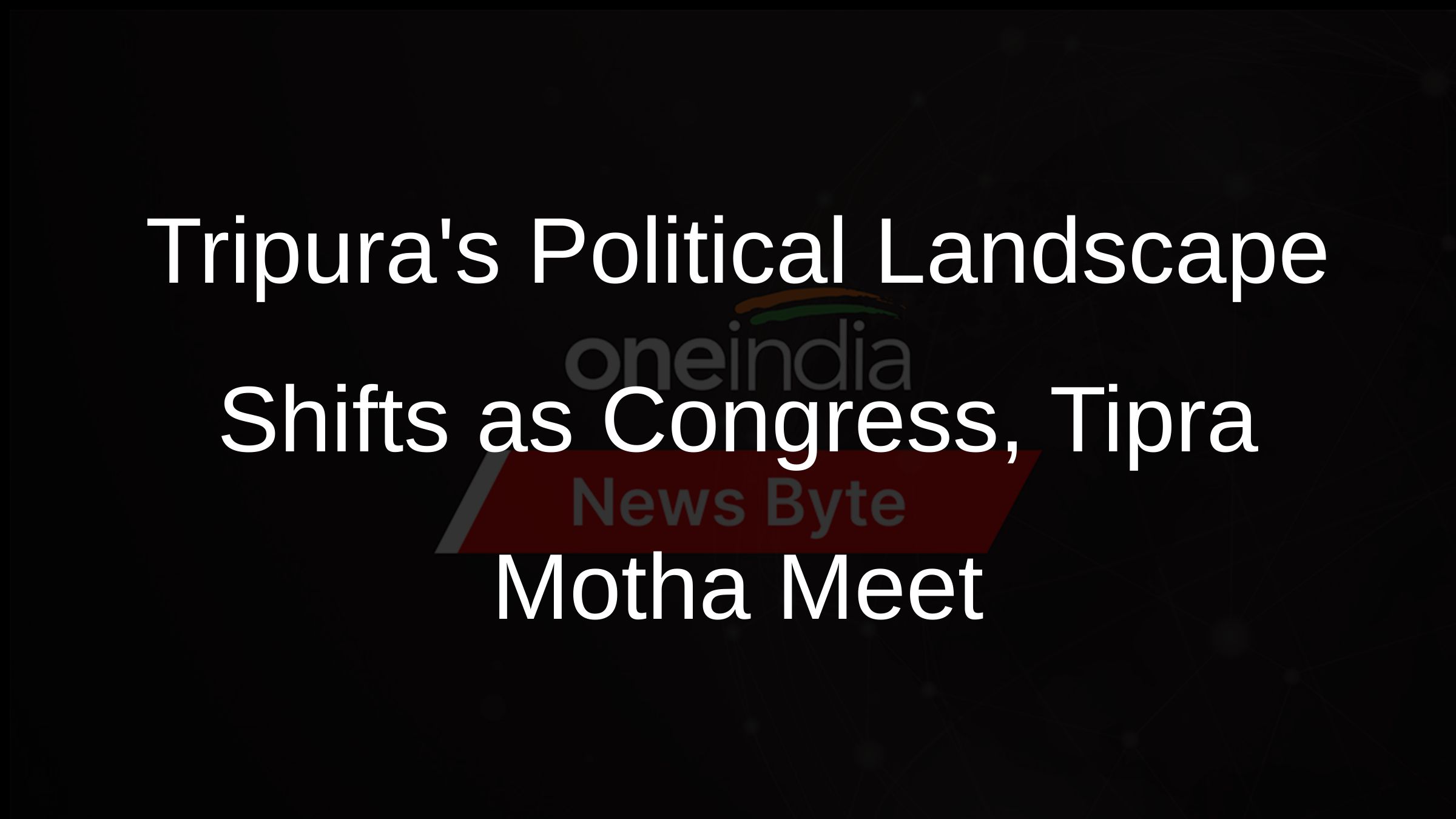 Tripura Congress, Tipra Motha Meet Ahead of Polls - Oneindia News