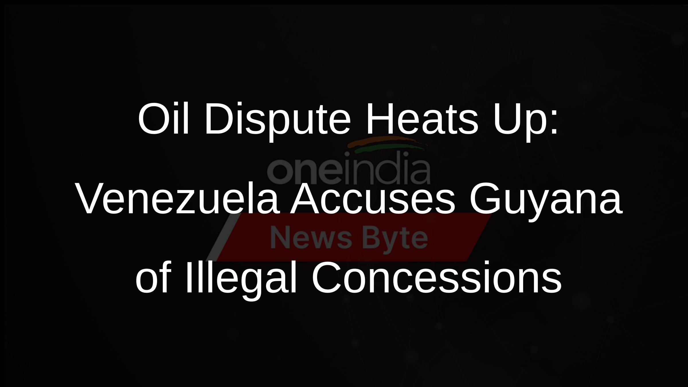 Venezuela Accuses Guyana of Illegal Oil Concessions in Disputed ...