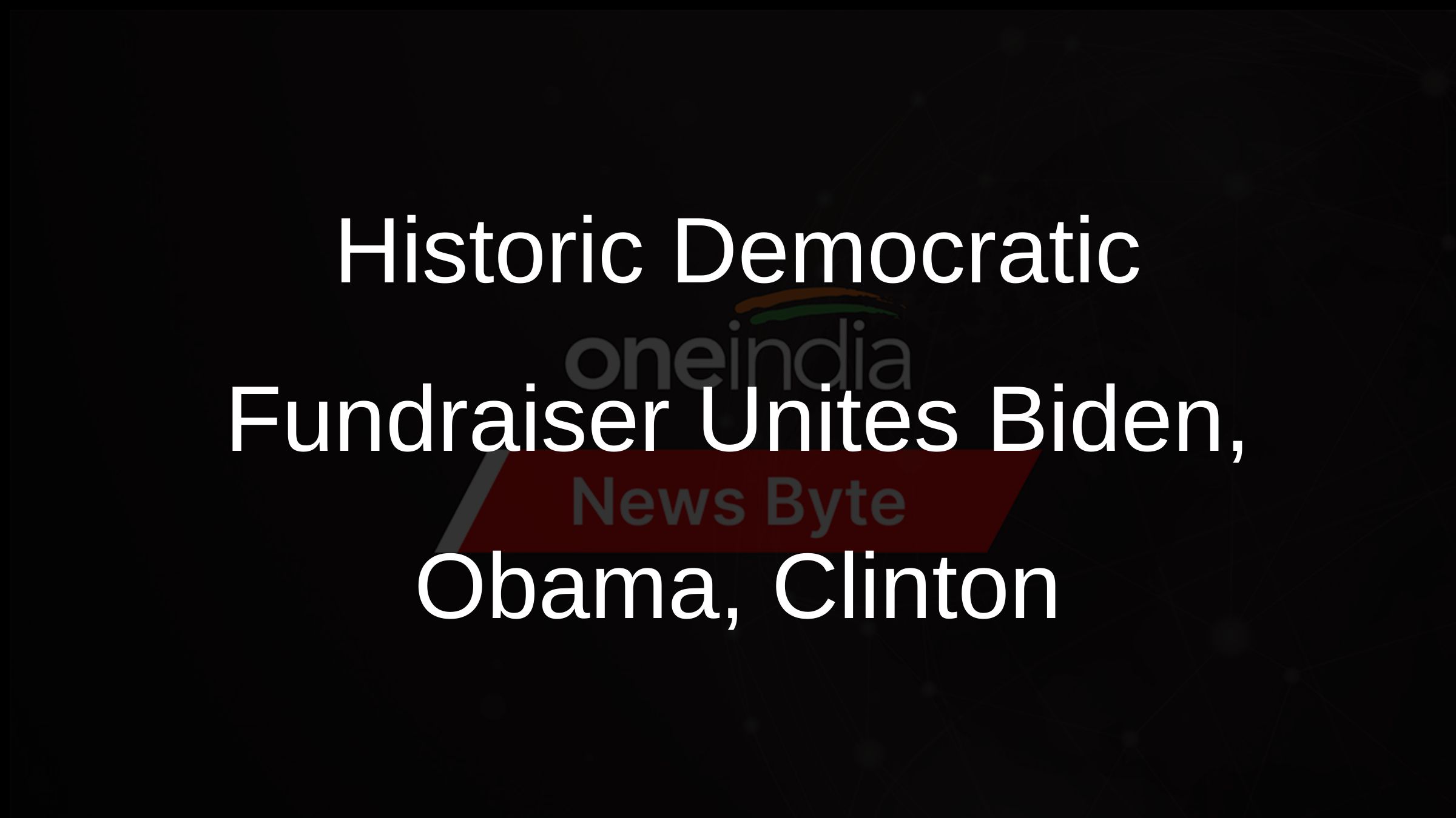 Biden, Obama, and Clinton Unite for Historic Fundraiser, Signalling ...