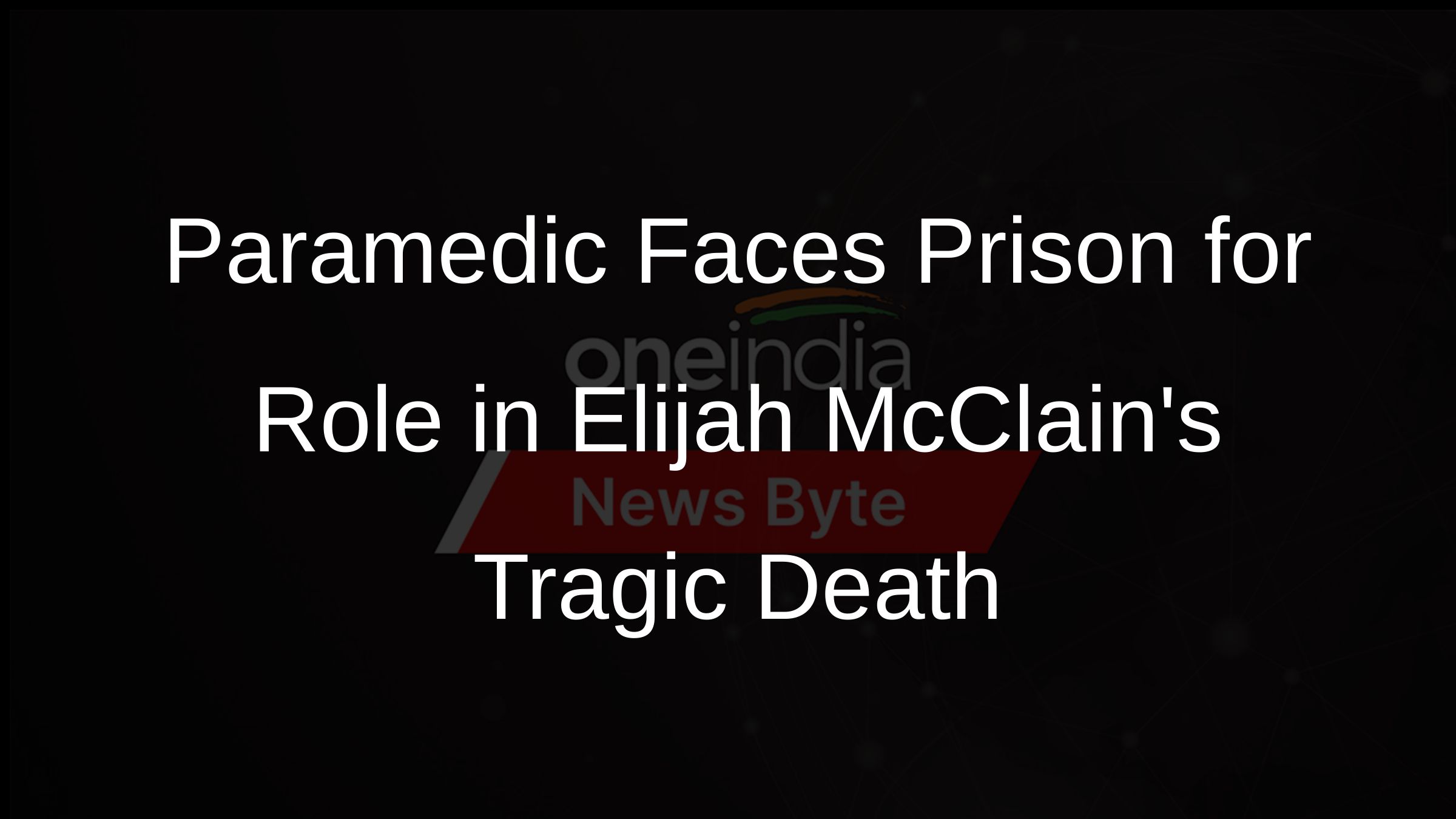 Colorado Paramedic Sentenced for Elijah McClains Death - Oneindia News