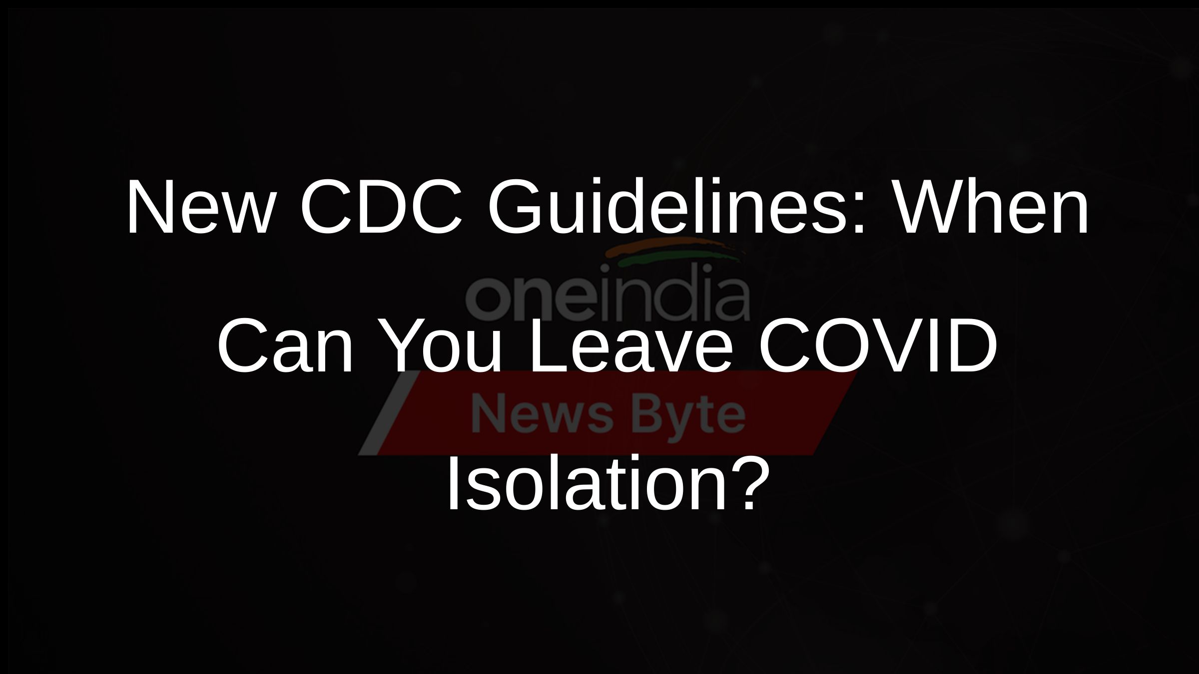 COVID-19 Isolation Guidelines Relaxed by CDC - Oneindia News