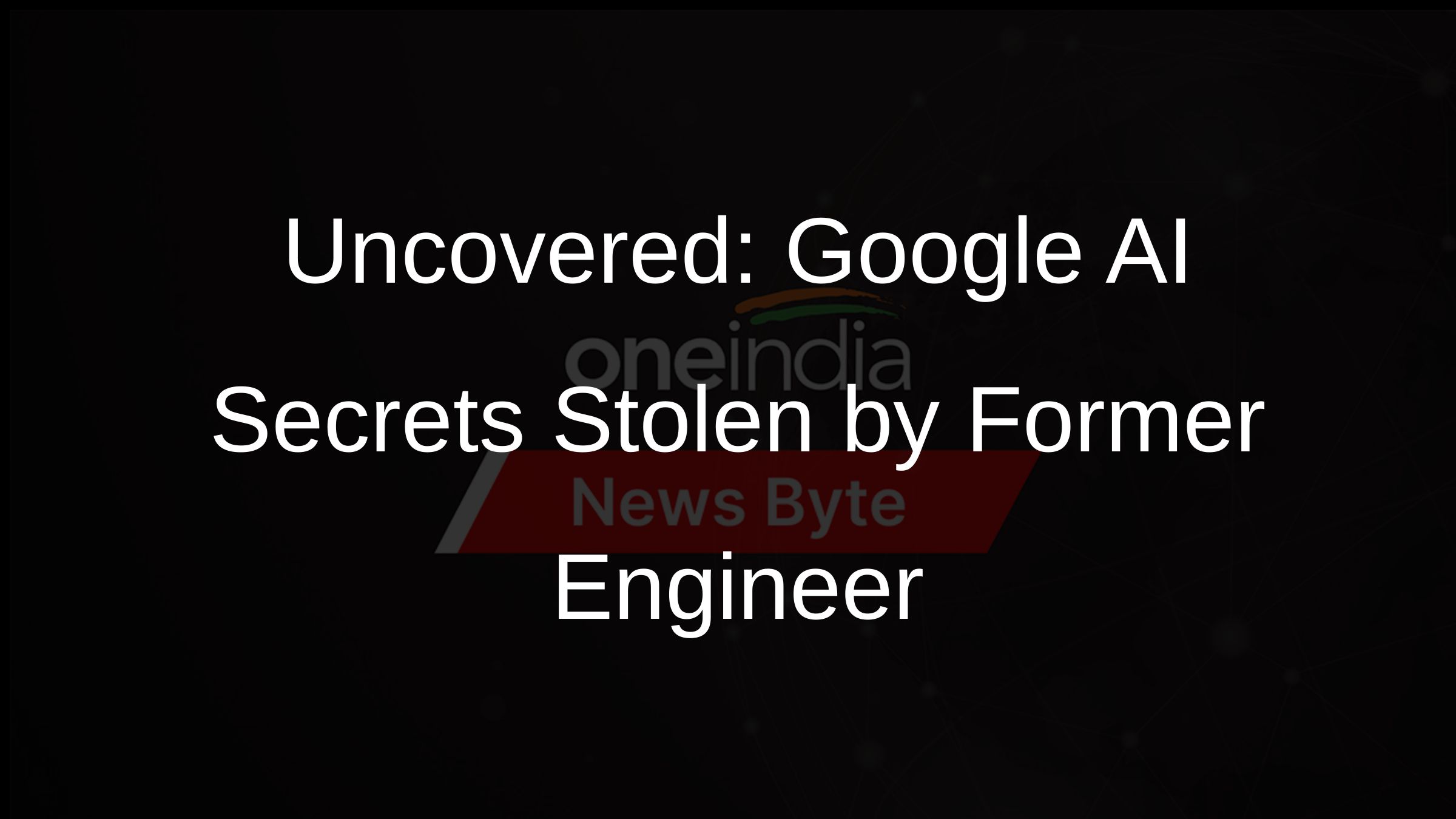 Former Google Engineer Charged with Stealing AI Technology for Chinese ...