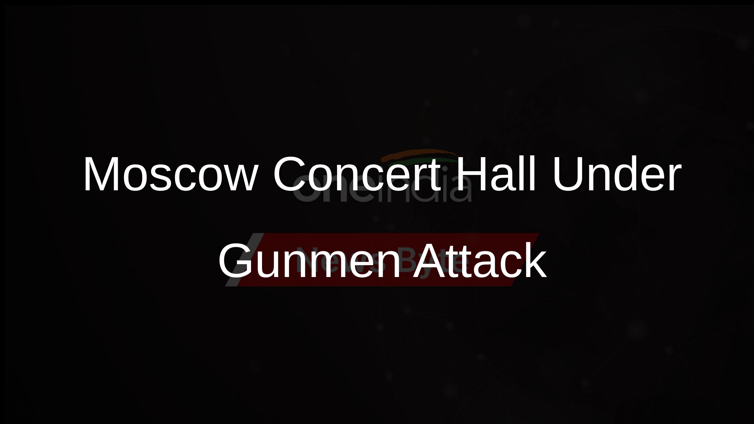 Gunmen Attack Moscow Concert Hall, Multiple Casualties Reported ...
