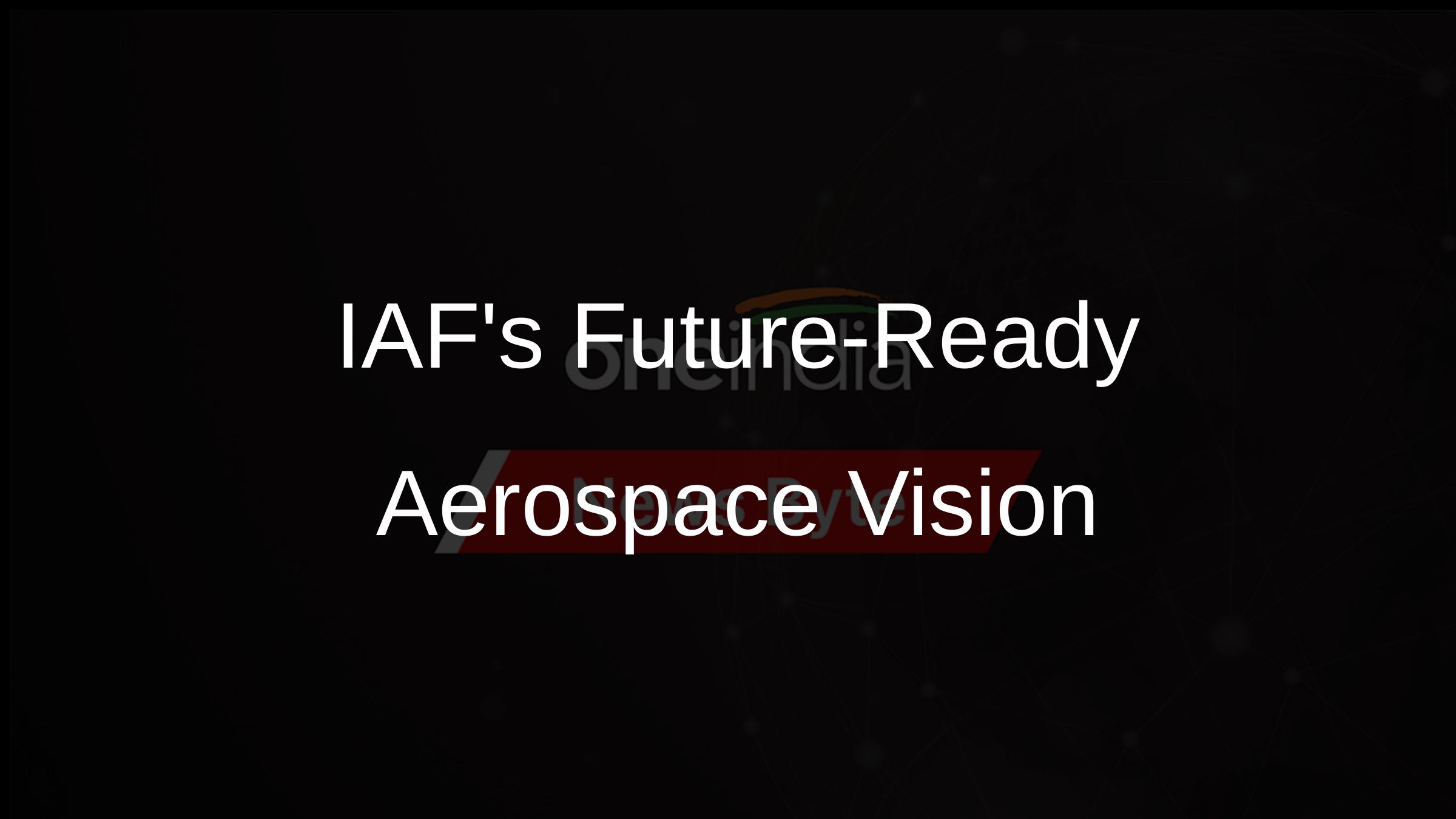 IAF Chief Outlines Vision for a Modern, Future-Ready Aerospace Force ...