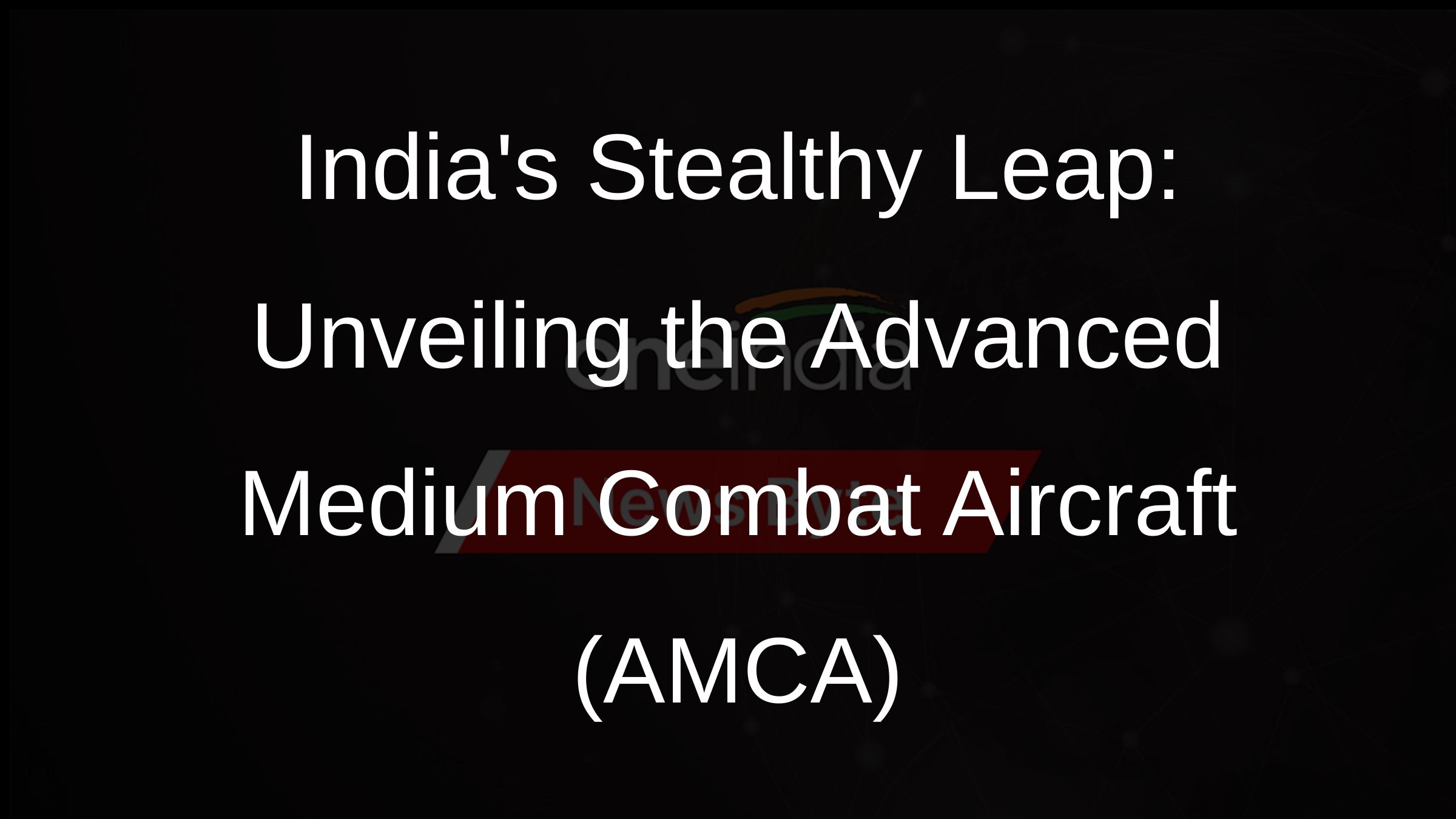 Indias Cabinet Committee Clears Development of Advanced Medium Combat Aircraft (AMCA) - Oneindia ...