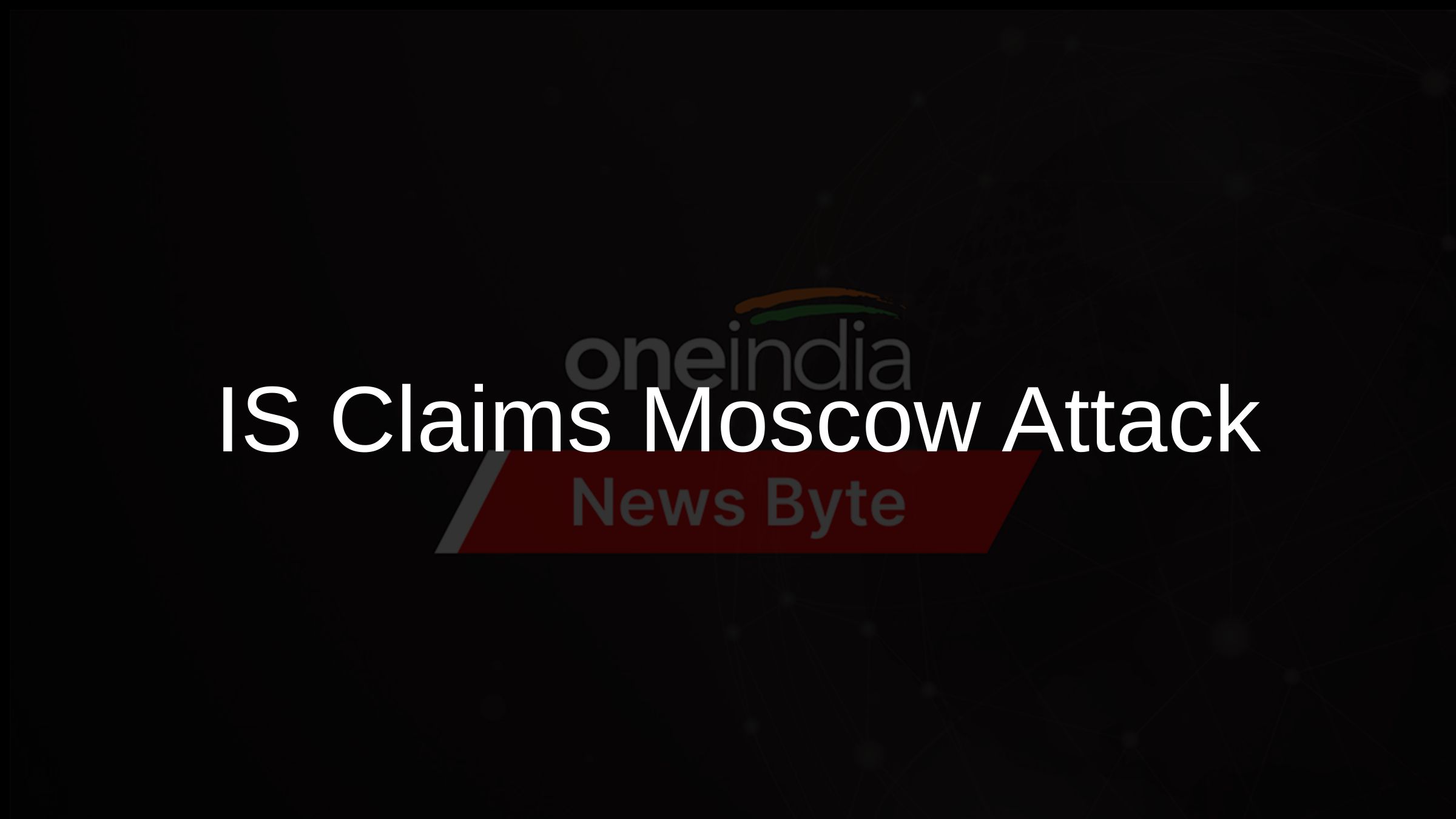 Islamic State Claims Responsibility for Moscow Attack: Details ...