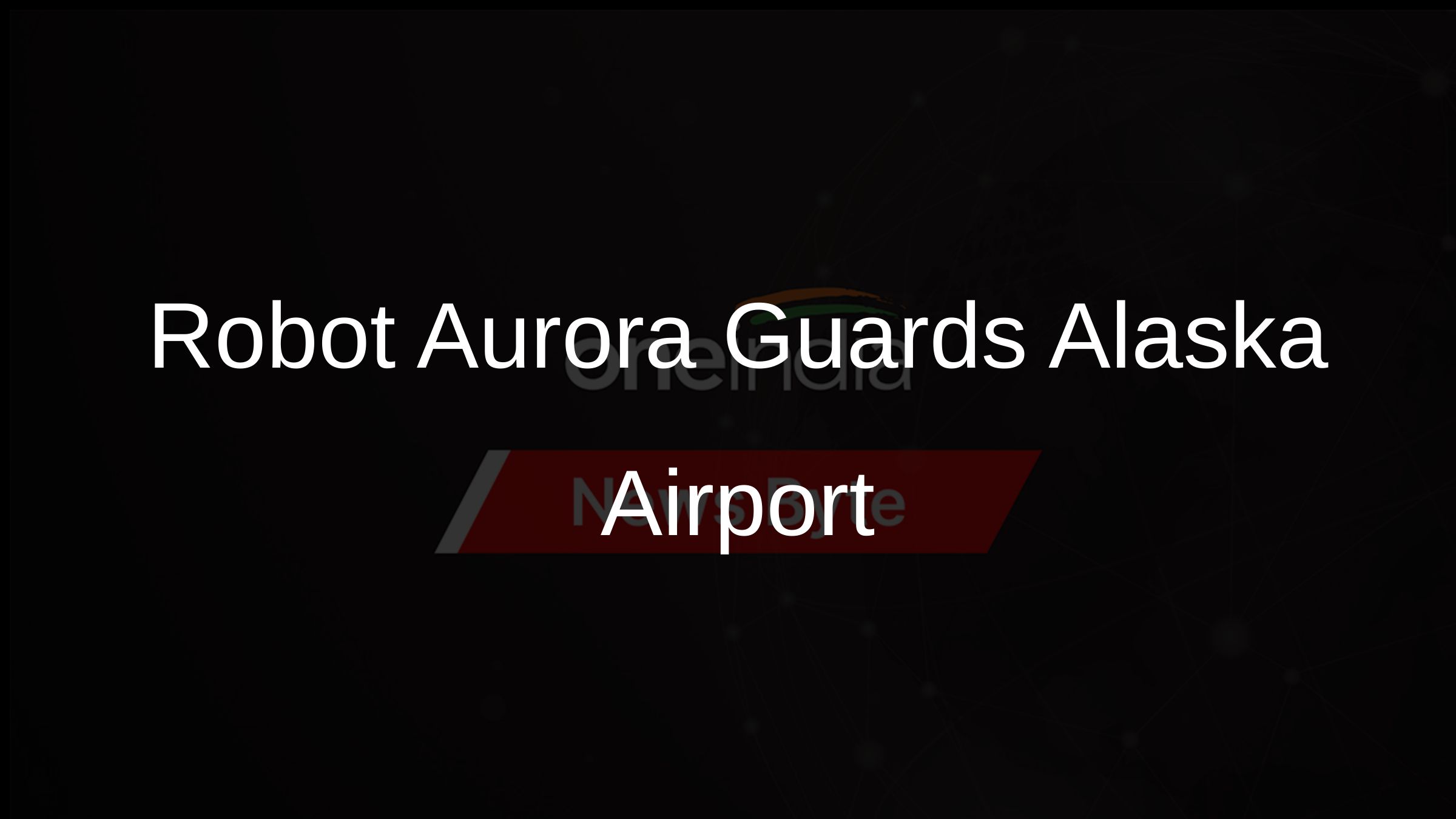 Robot Aurora to Protect Alaska Airport Runways from Wildlife - Oneindia ...