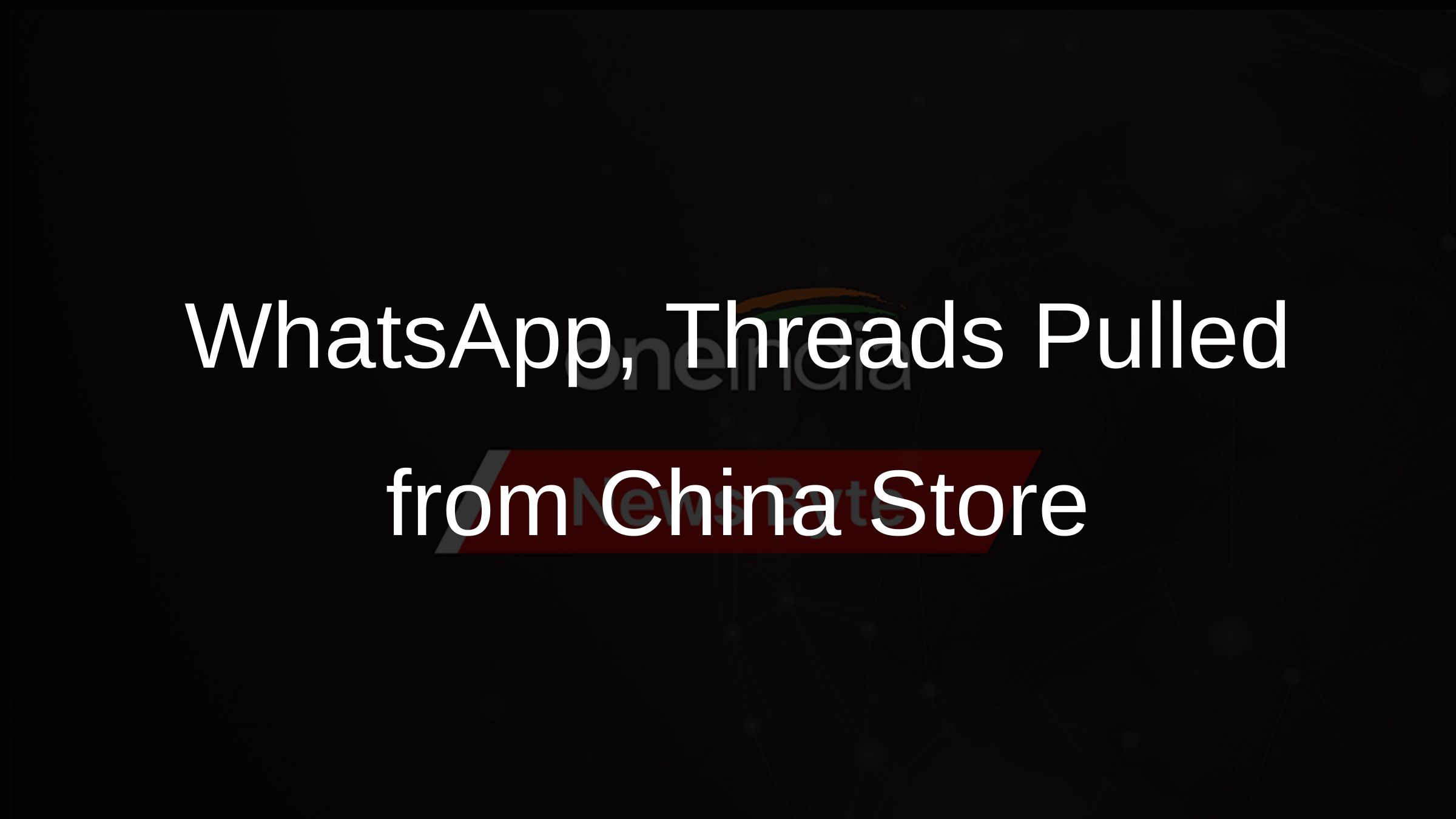 Apple Withdraws WhatsApp, Threads from China's App Store on Government Directive - Oneindia News