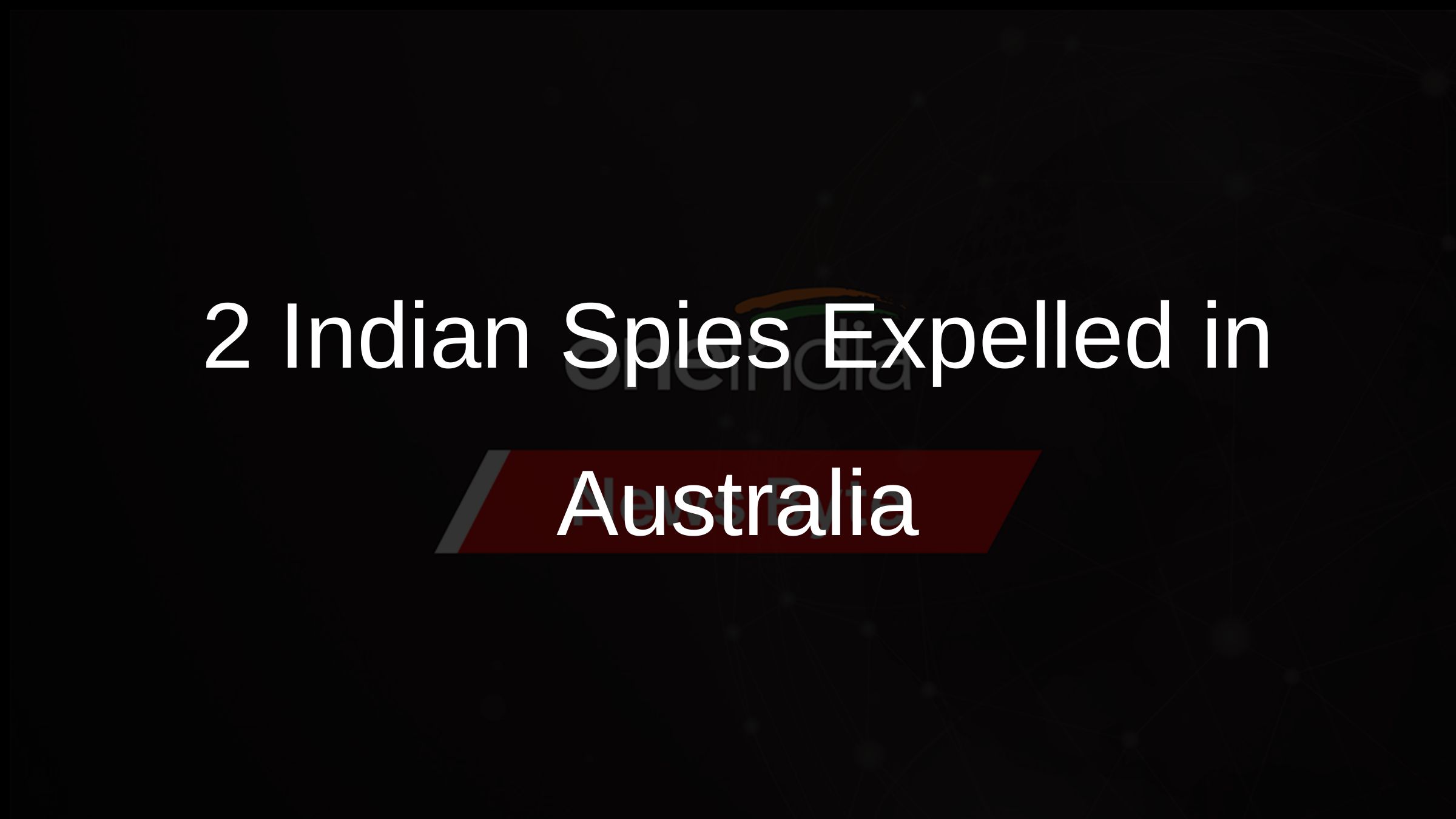 Australia Expels Indian Spies in 2020 for Alleged Espionage - Oneindia News